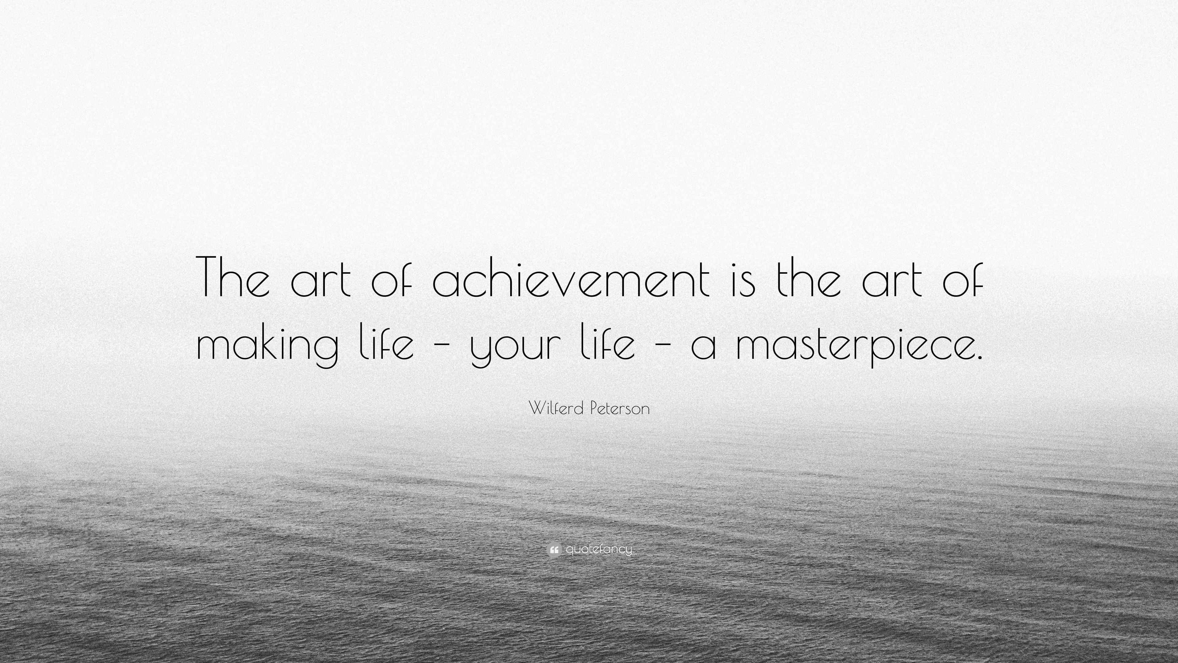 Wilferd Peterson Quote: “The art of achievement is the art of making ...