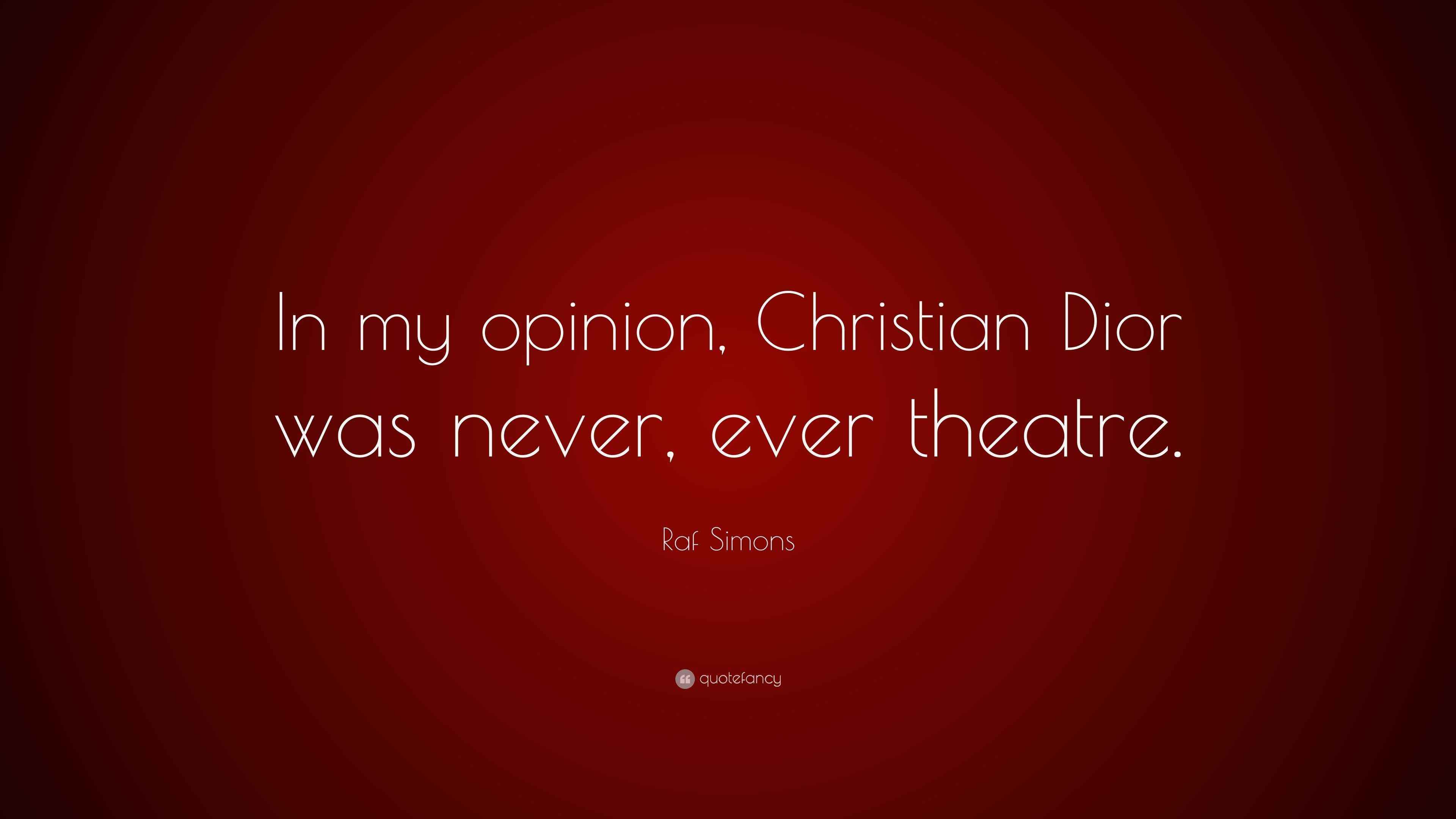 Raf Simons Quote: “In my opinion, Christian Dior was never, ever theatre.”