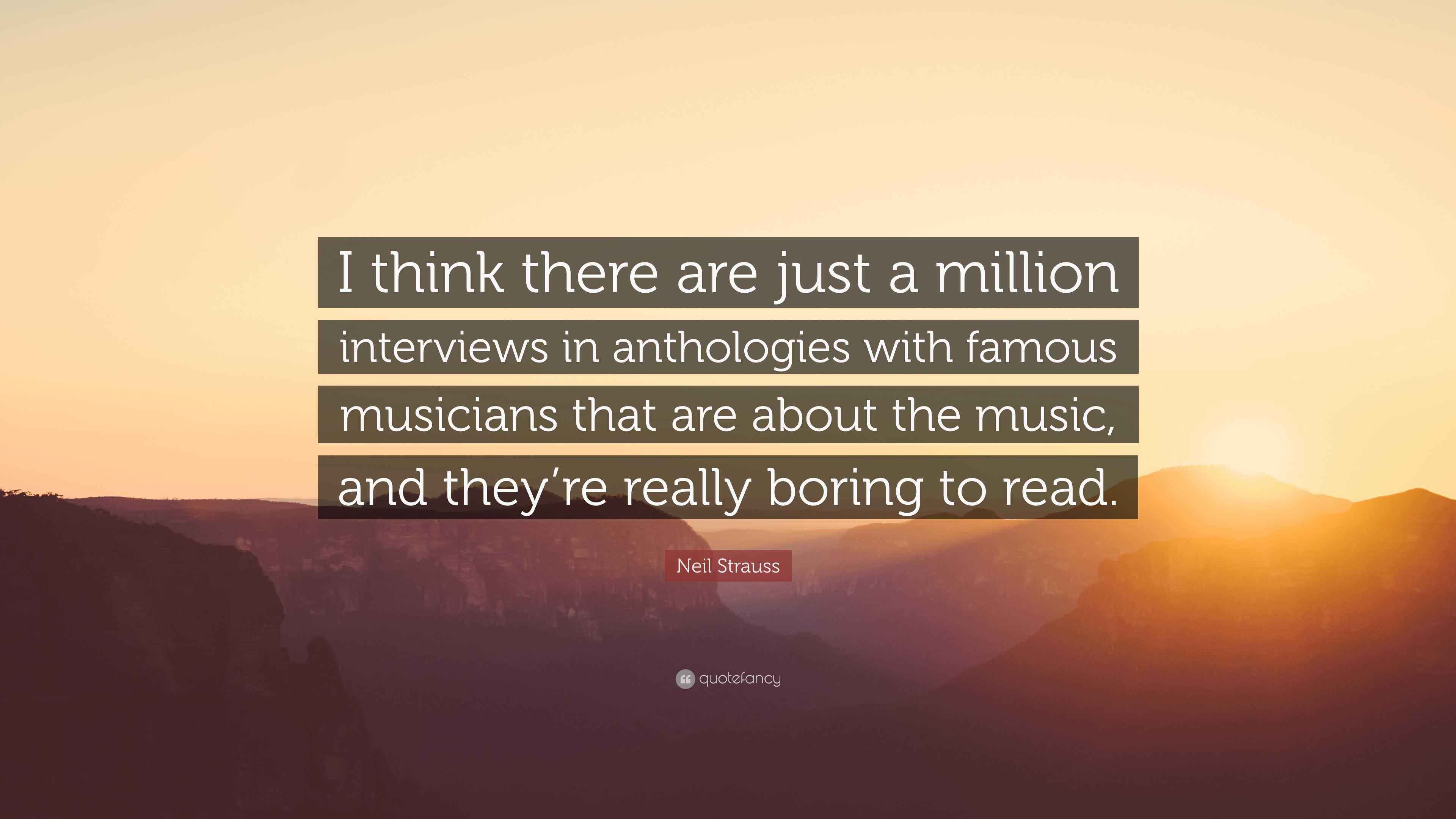 Neil Strauss Quote: “I think there are just a million interviews in ...