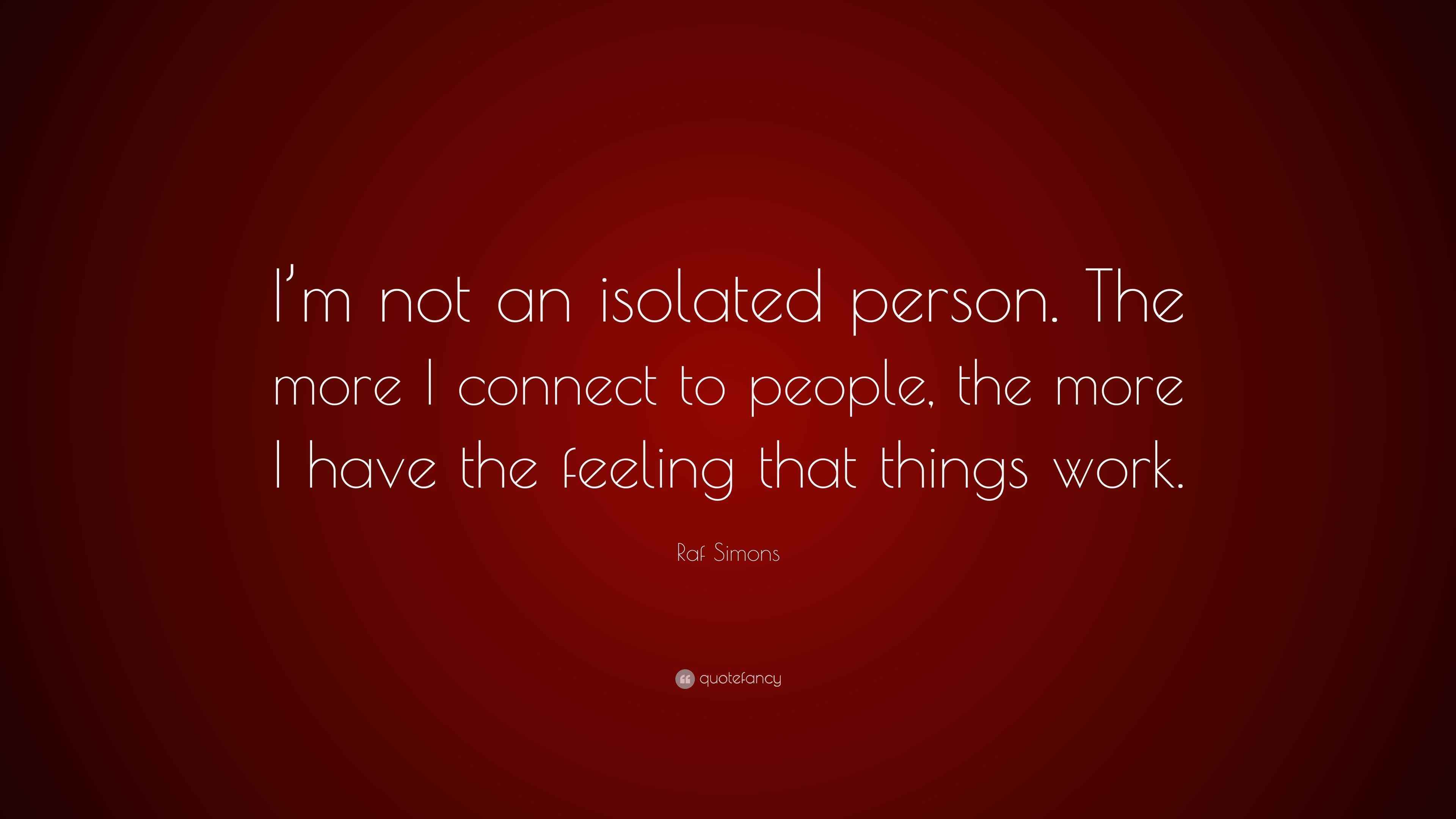 Raf Simons Quote: “I’m not an isolated person. The more I connect to ...