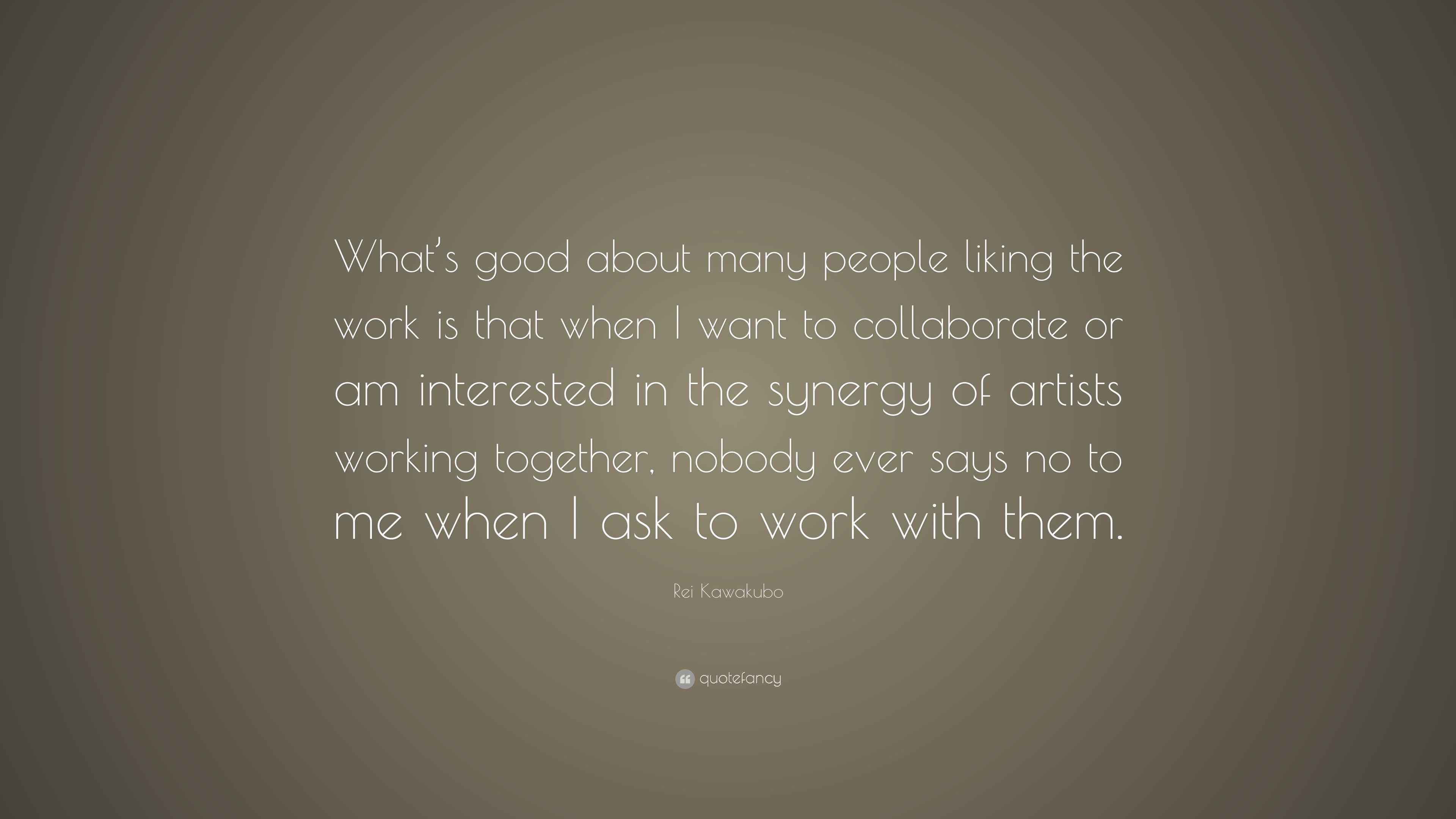 Rei Kawakubo Quote: “What’s good about many people liking the work is ...