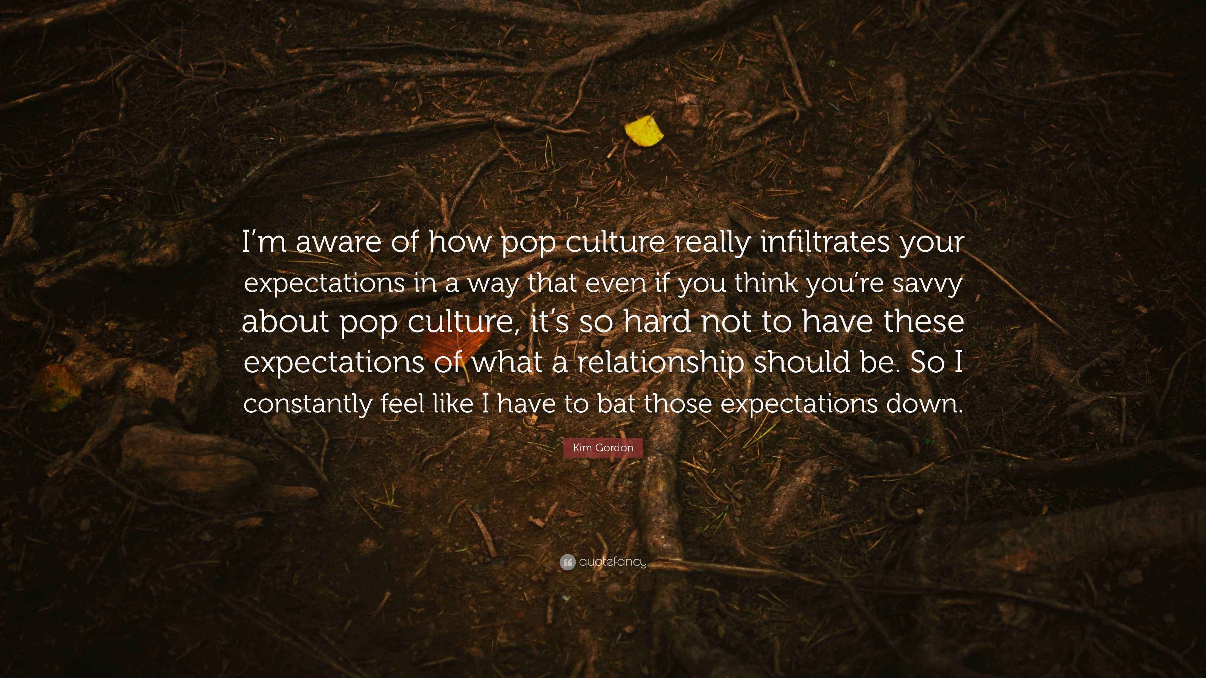 Kim Gordon Quote: “I’m aware of how pop culture really infiltrates your ...