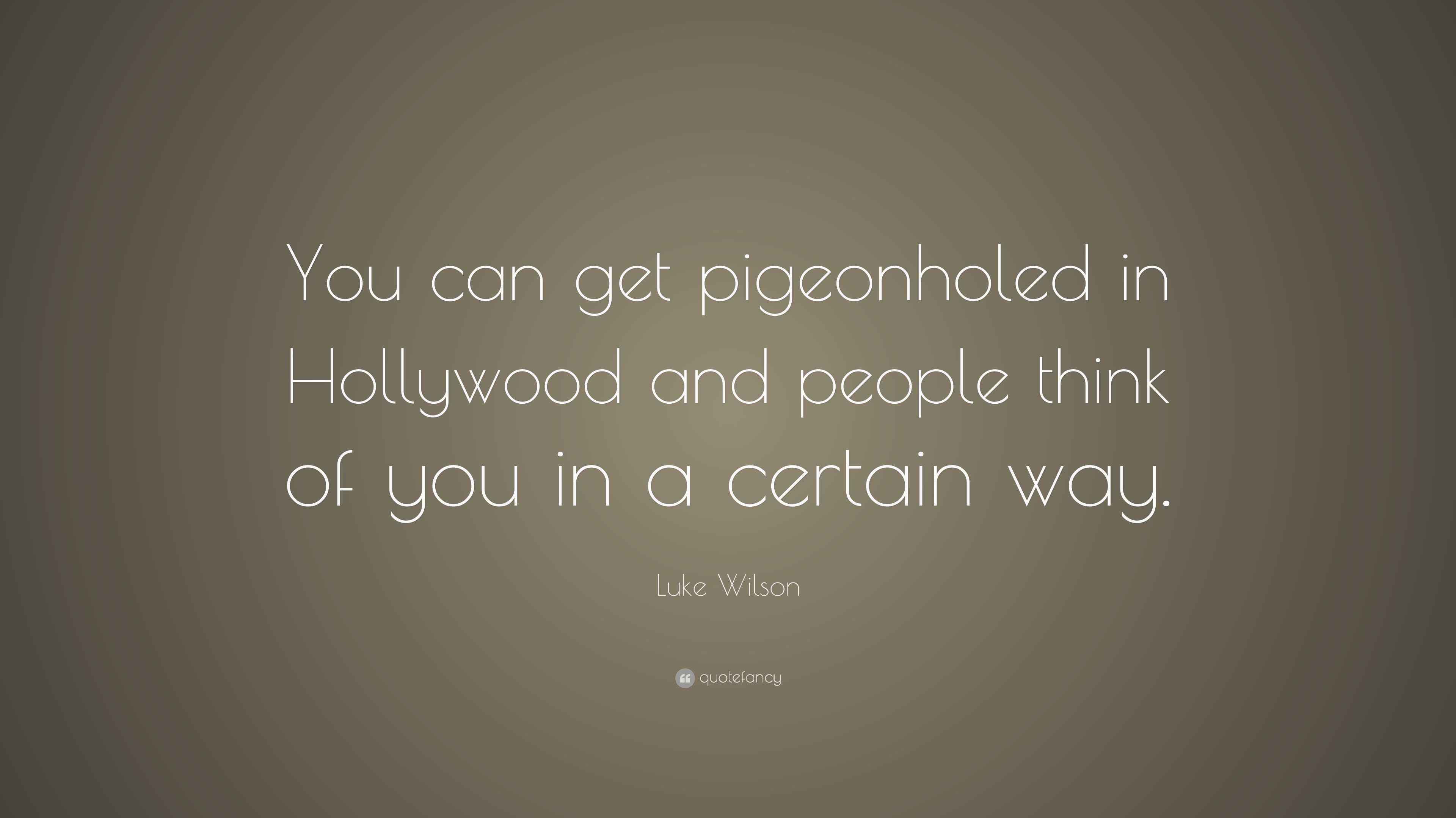 Luke Wilson Quote: “You can get pigeonholed in Hollywood and people ...