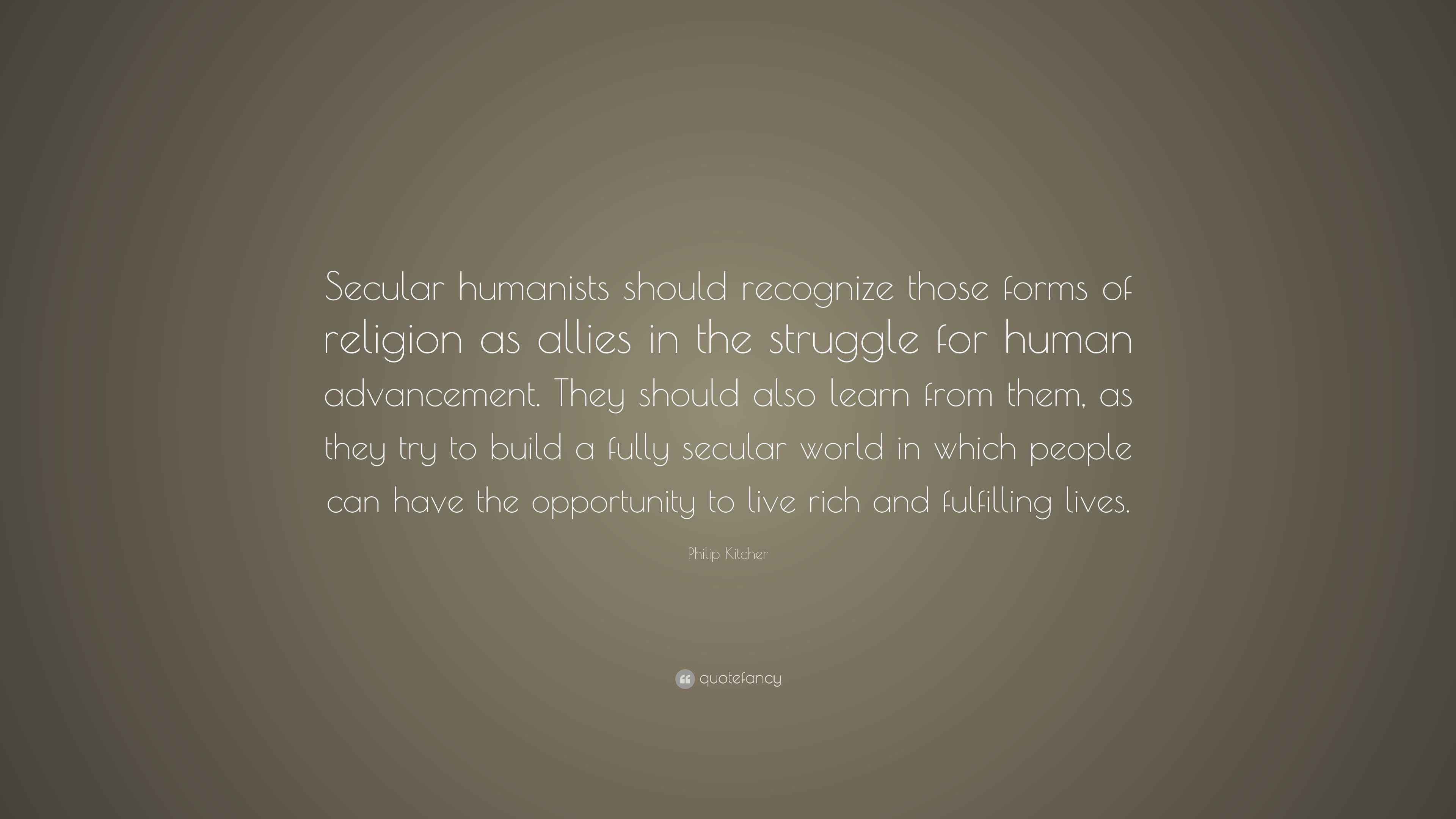 Philip Kitcher Quote: “Secular humanists should recognize those forms ...