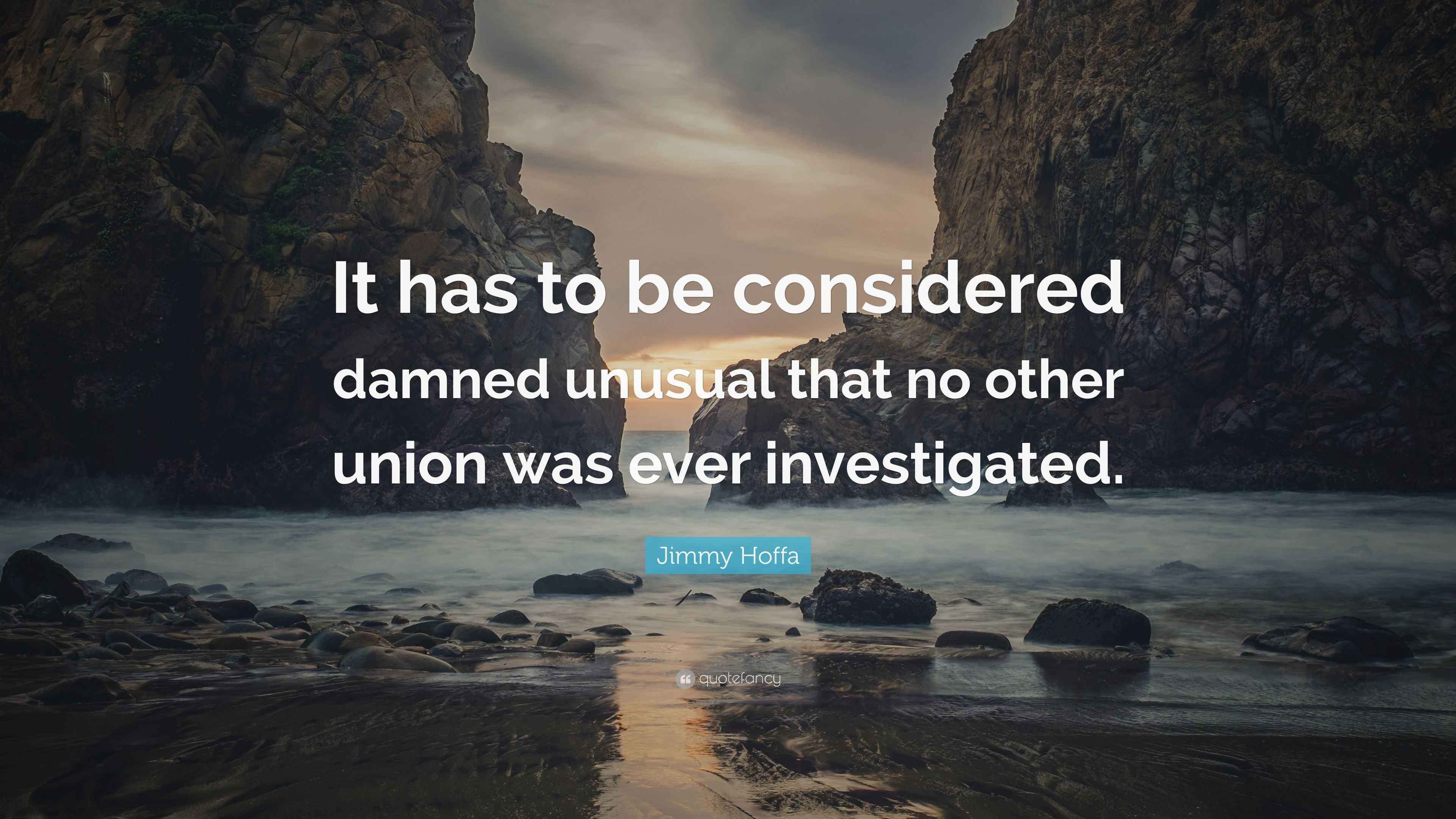 Jimmy Hoffa Quote: “It has to be considered damned unusual that no ...