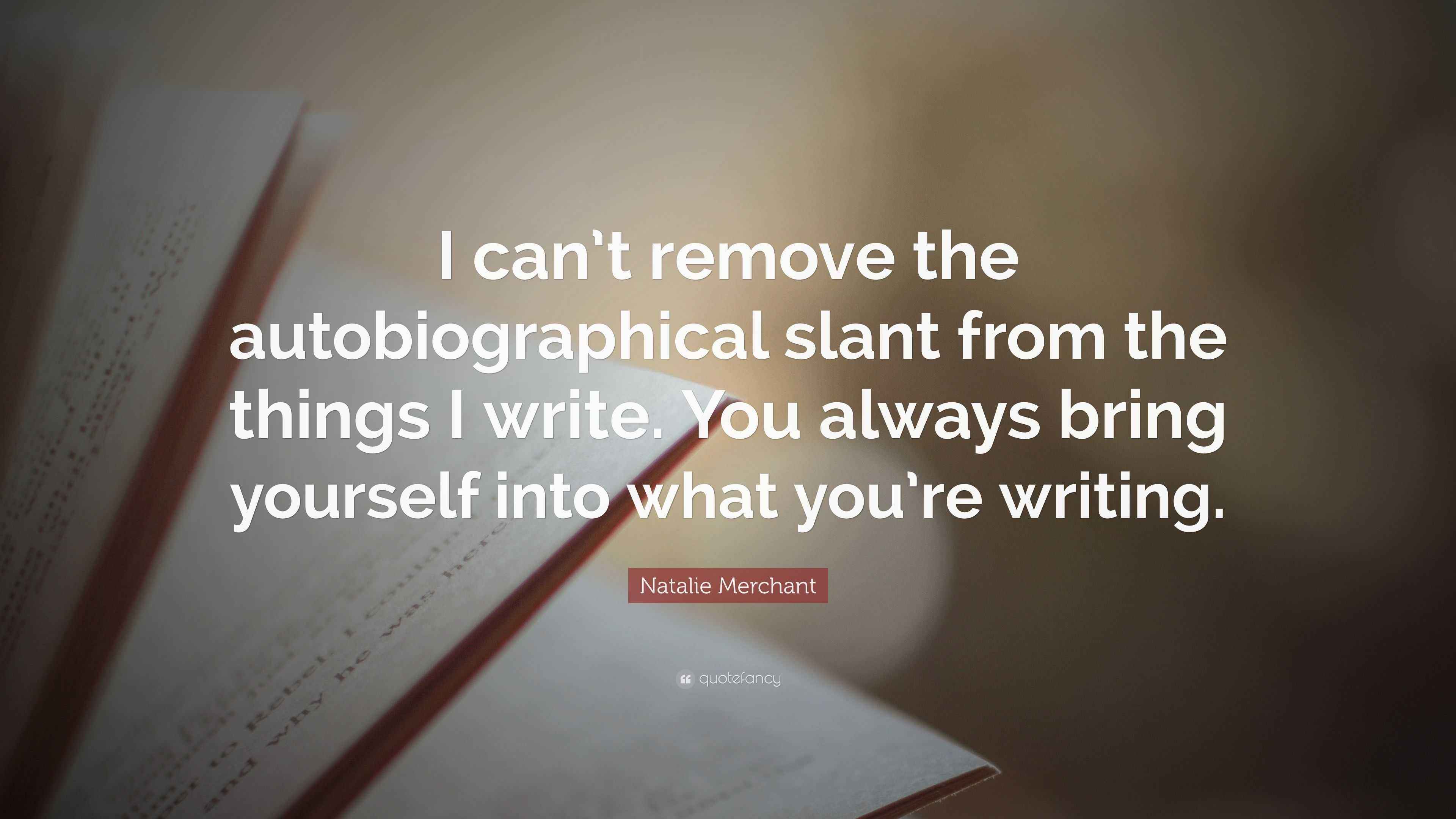 Natalie Merchant Quote: “I can’t remove the autobiographical slant from ...