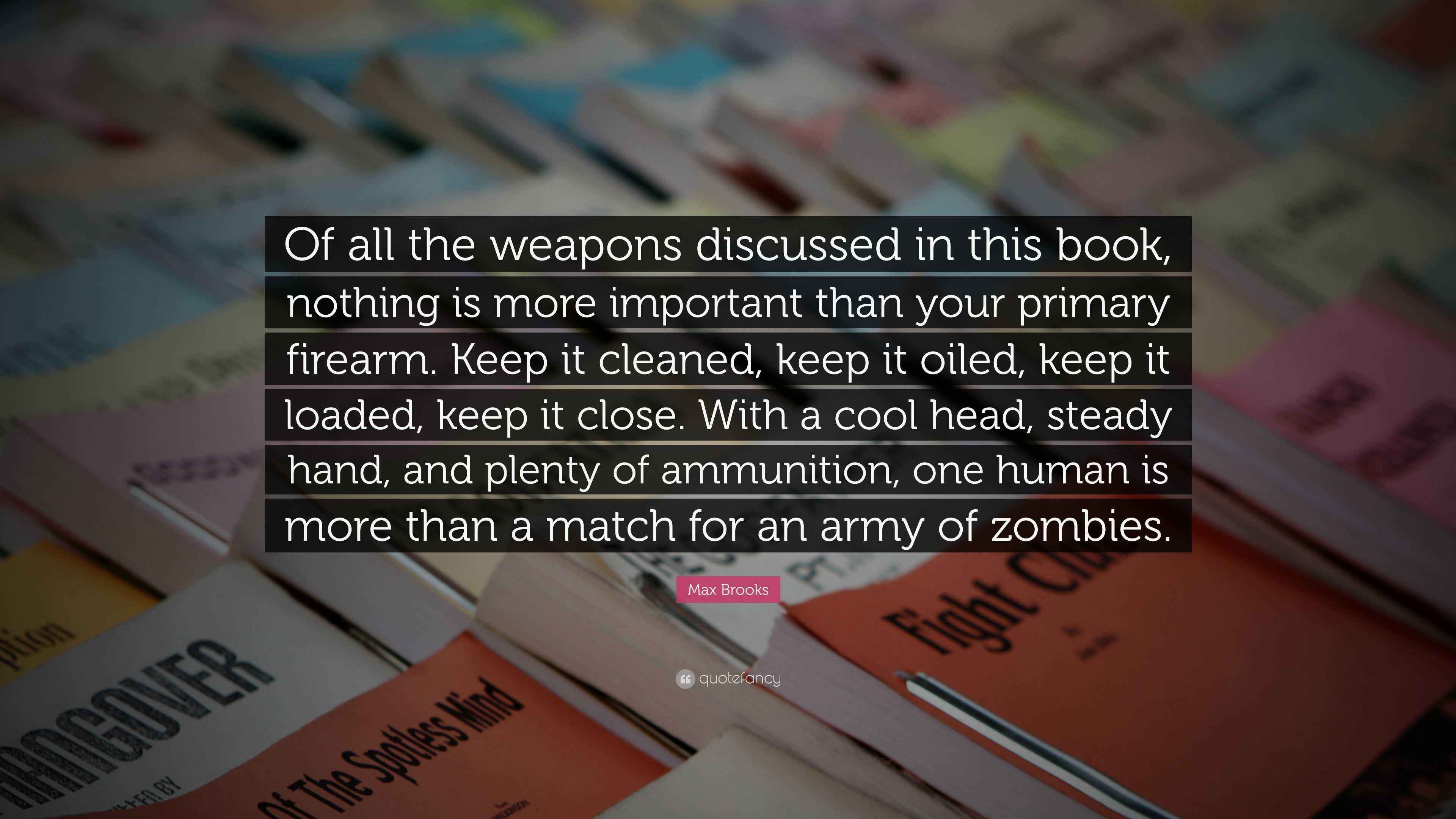 Max Brooks Quote: “Of all the weapons discussed in this book, nothing ...