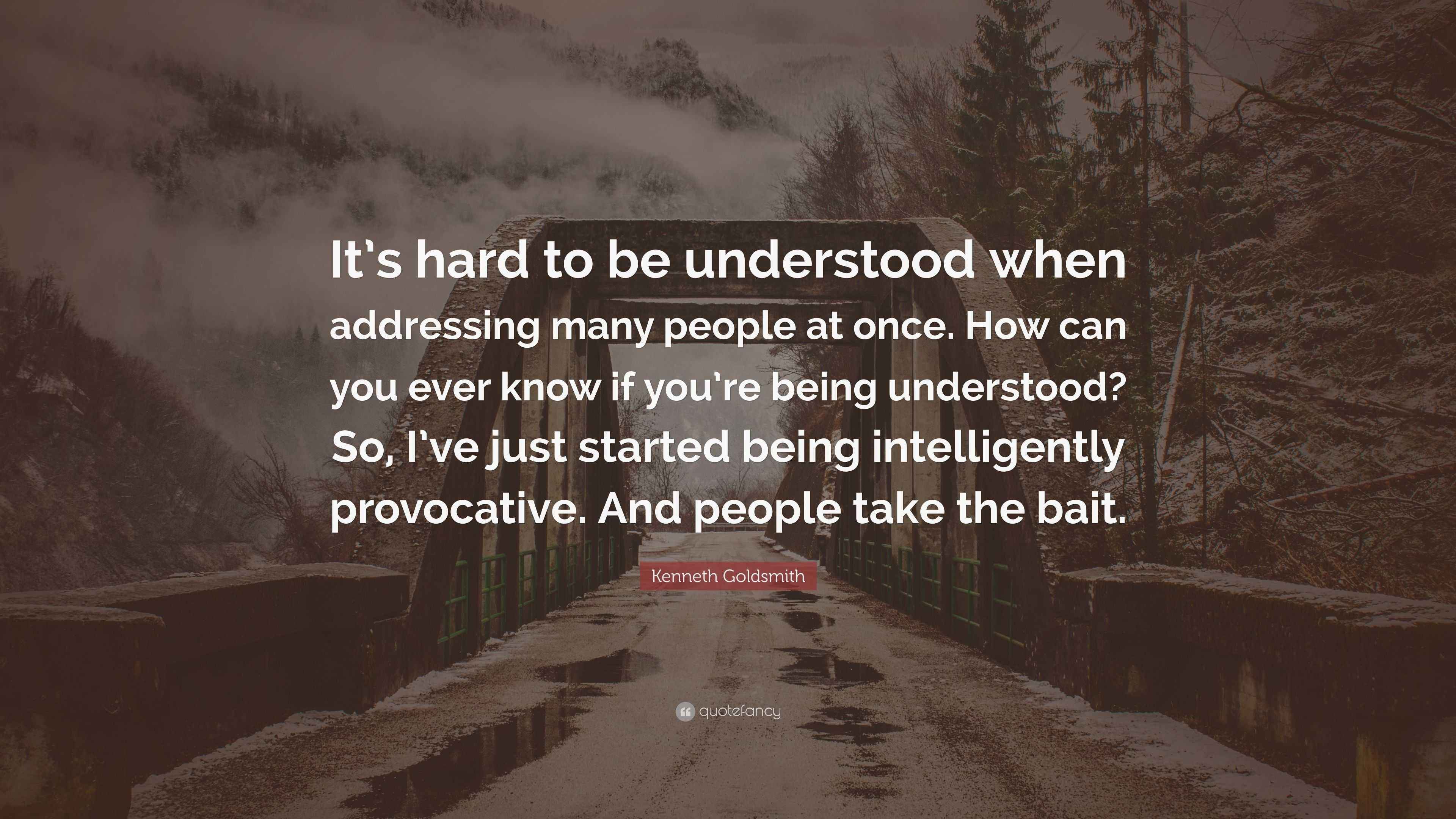 Kenneth Goldsmith Quote: “It’s hard to be understood when addressing ...