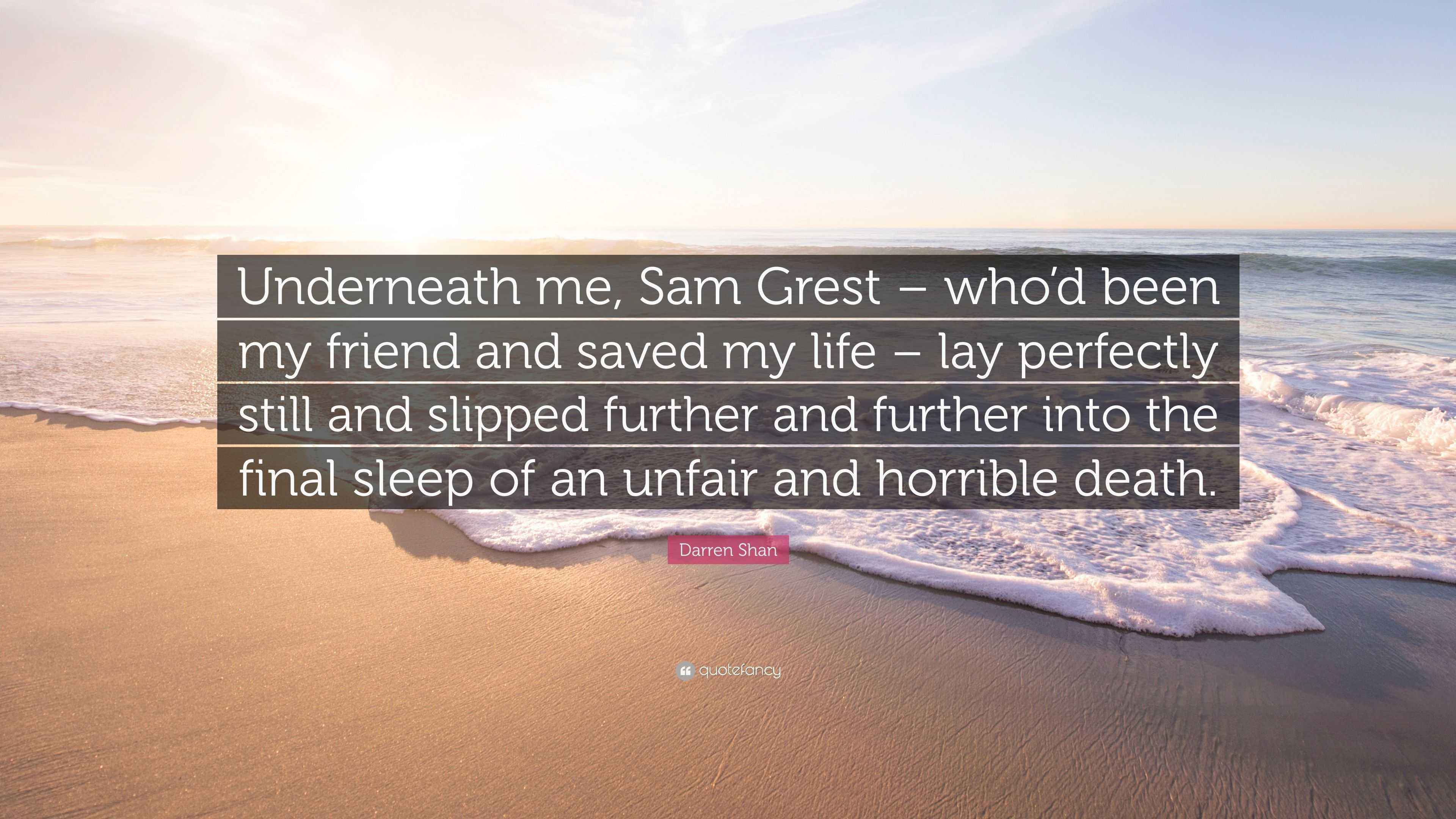Darren Shan Quote: “Underneath me, Sam Grest – who’d been my friend and ...