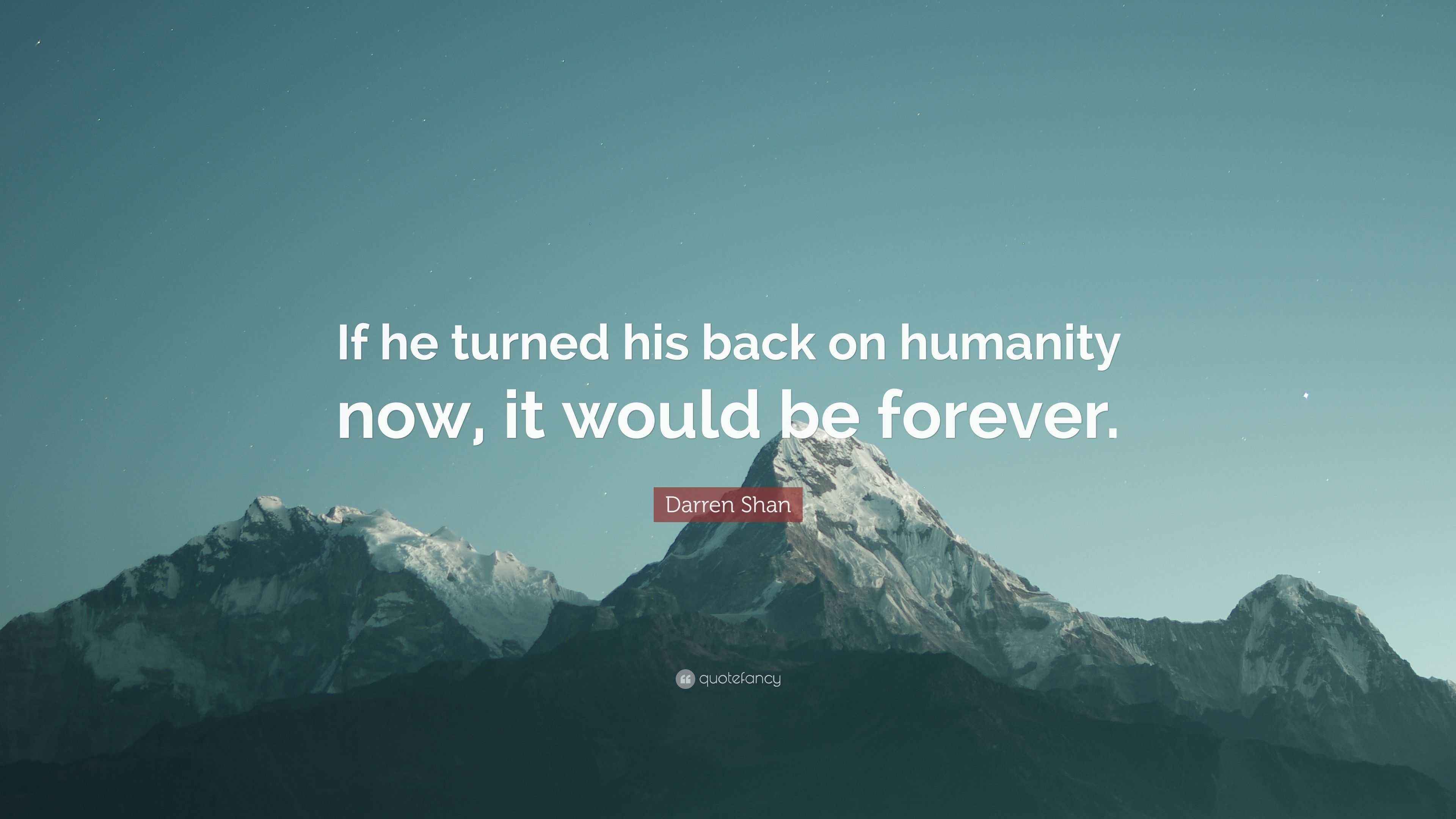 Darren Shan Quote: “If he turned his back on humanity now, it would be ...