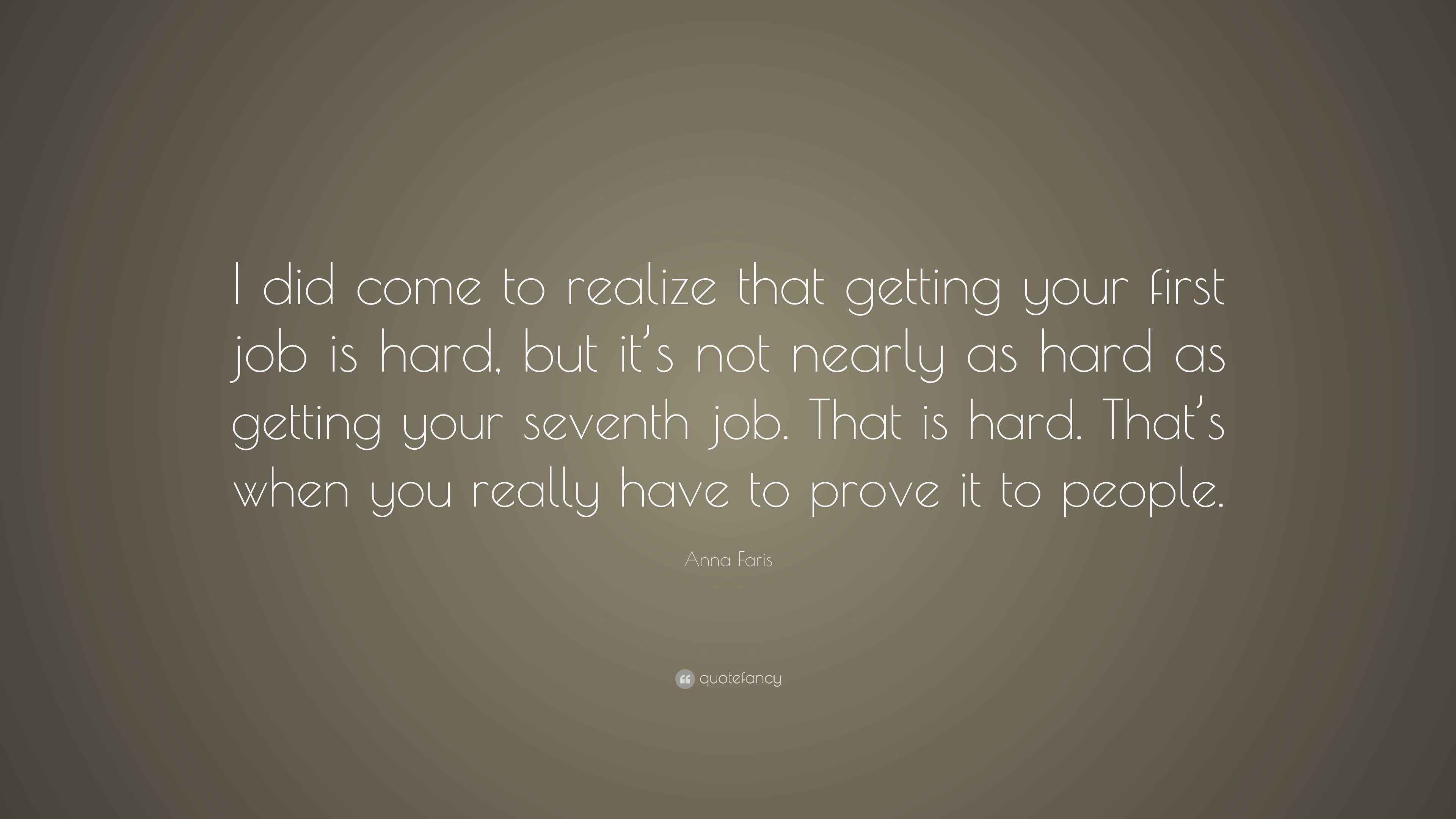 Anna Faris Quote: “I did come to realize that getting your first job is ...