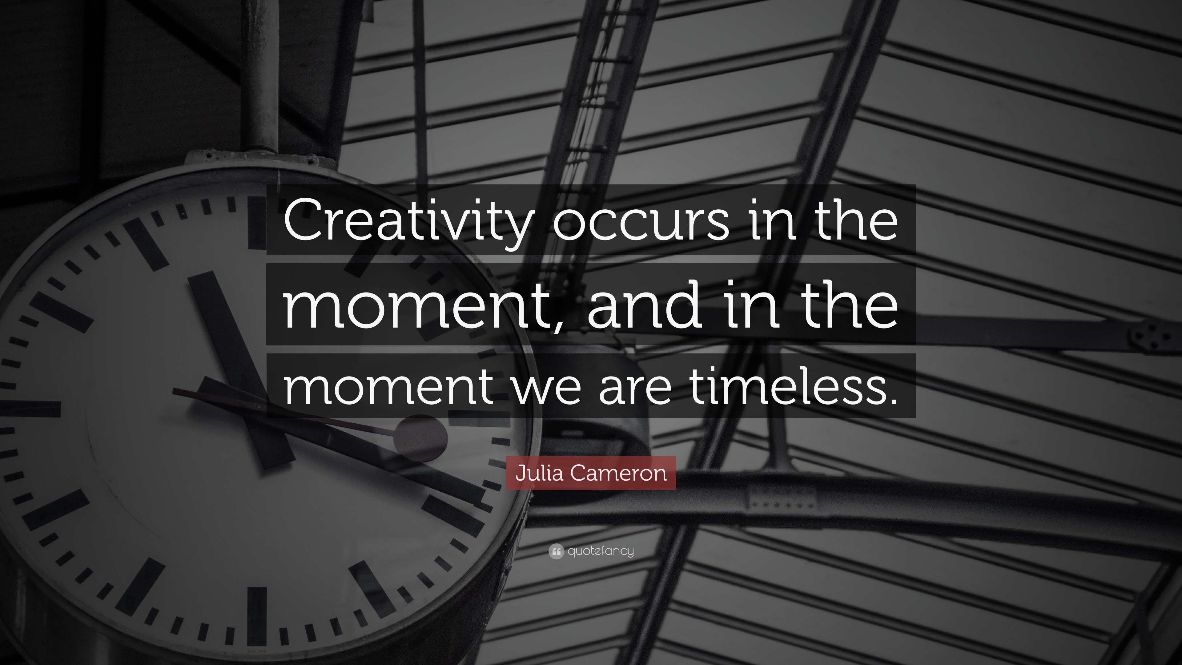 Julia Cameron Quote: “Creativity occurs in the moment, and in the ...