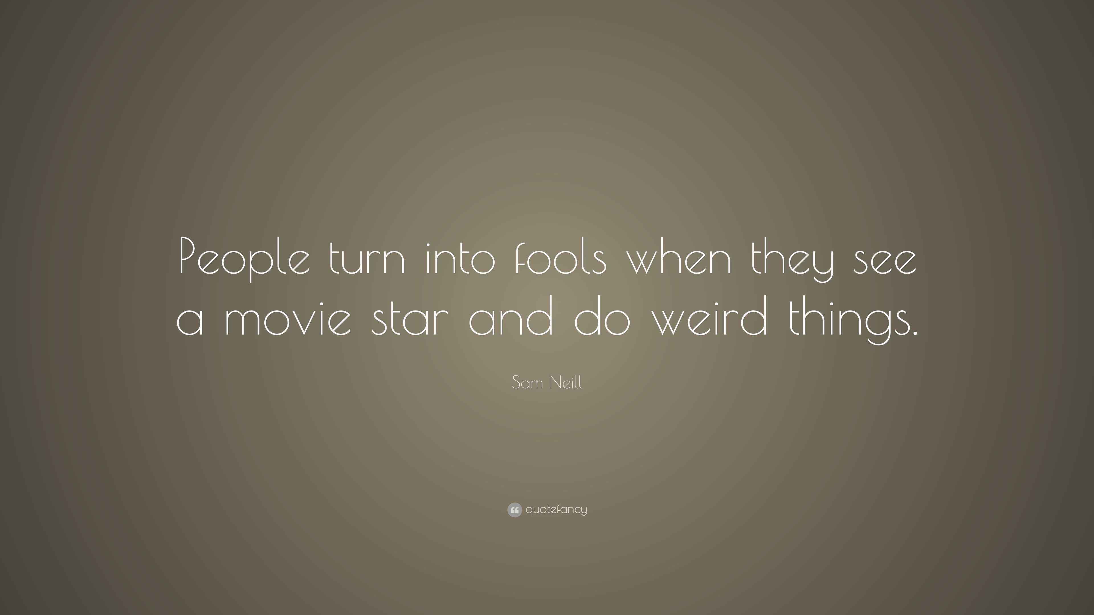 Sam Neill Quote: “People turn into fools when they see a movie star and ...