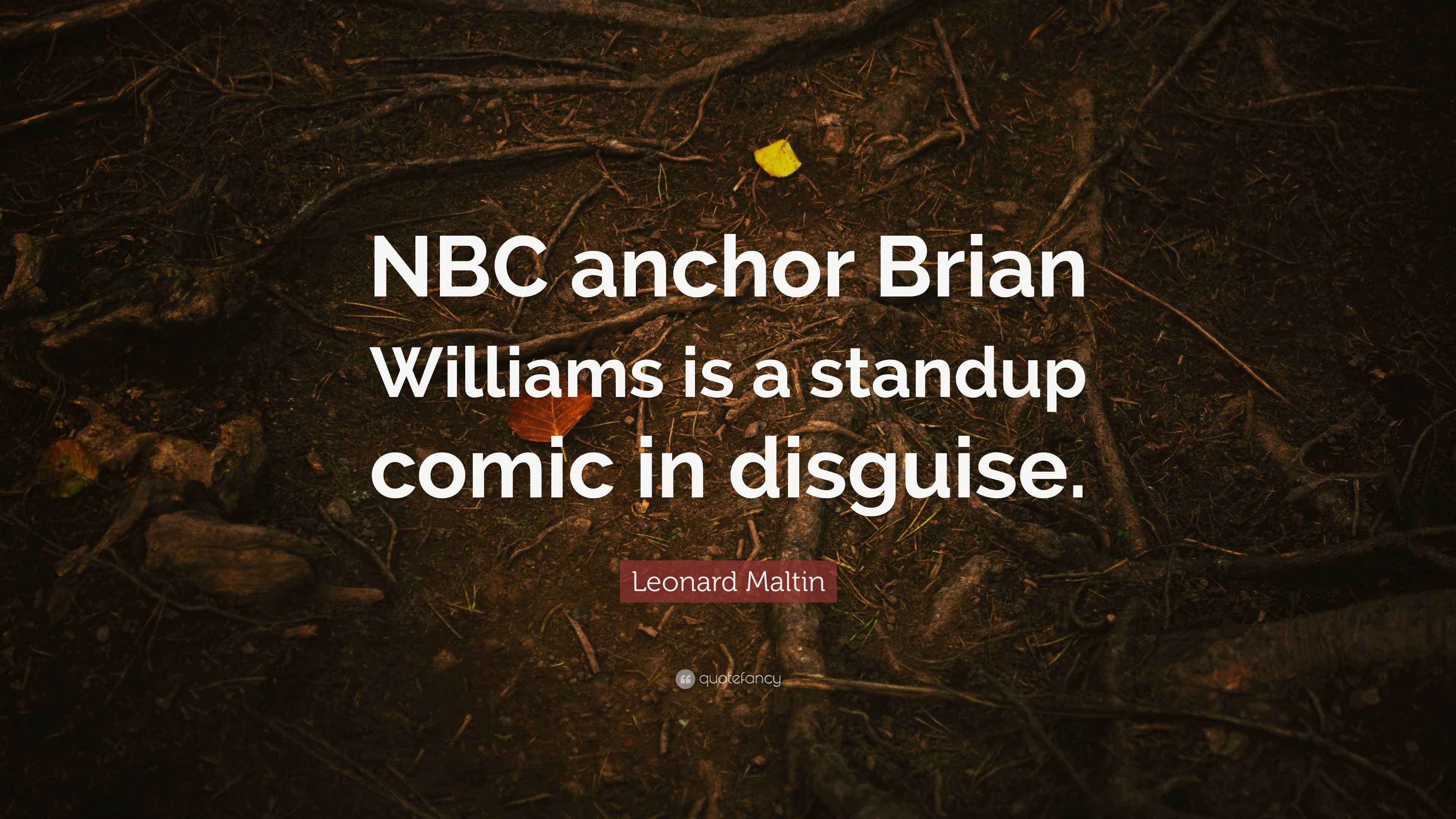 Leonard Maltin Quote: “NBC anchor Brian Williams is a standup comic in ...