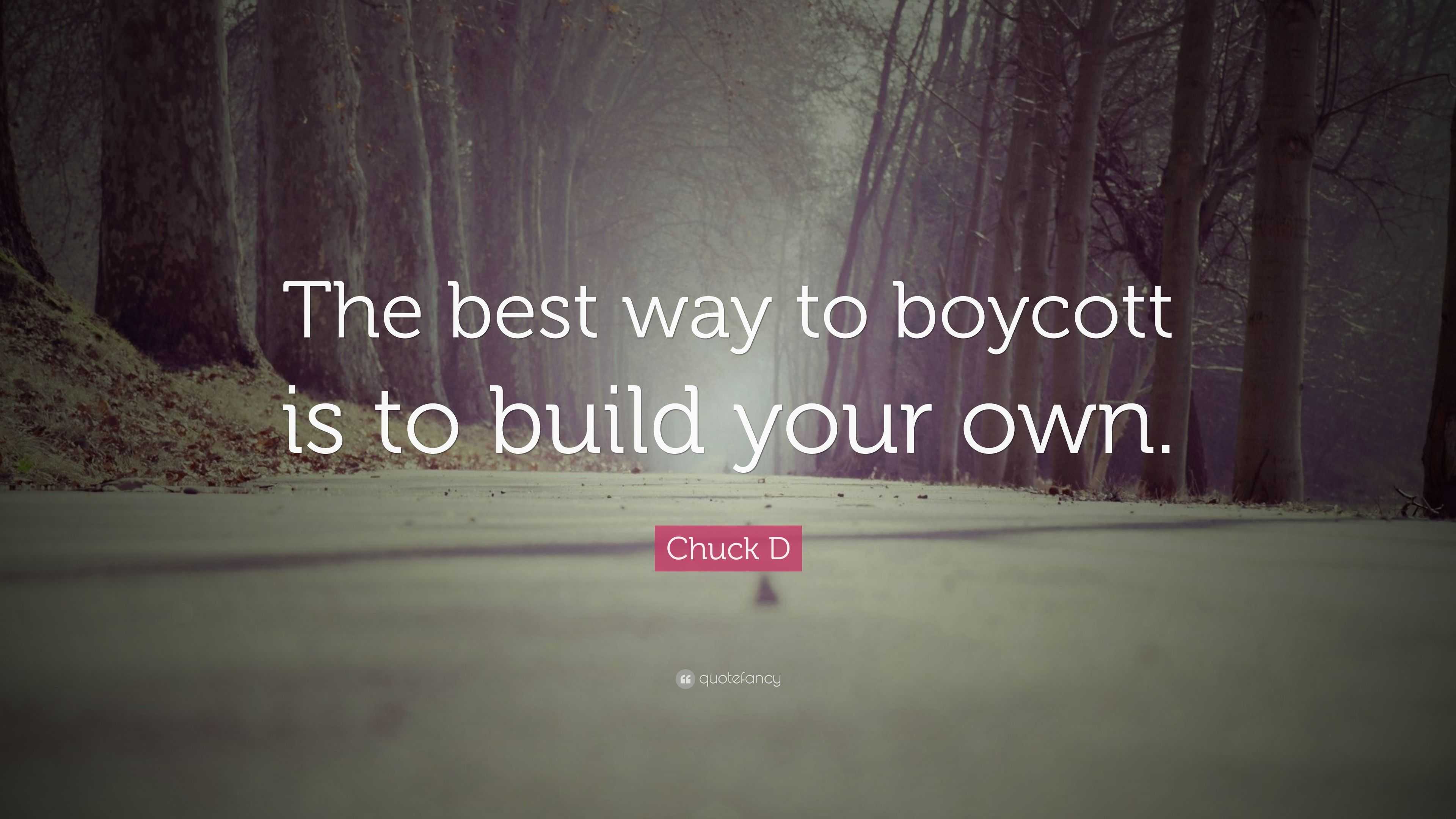 Chuck D Quote: “The best way to boycott is to build your own.”