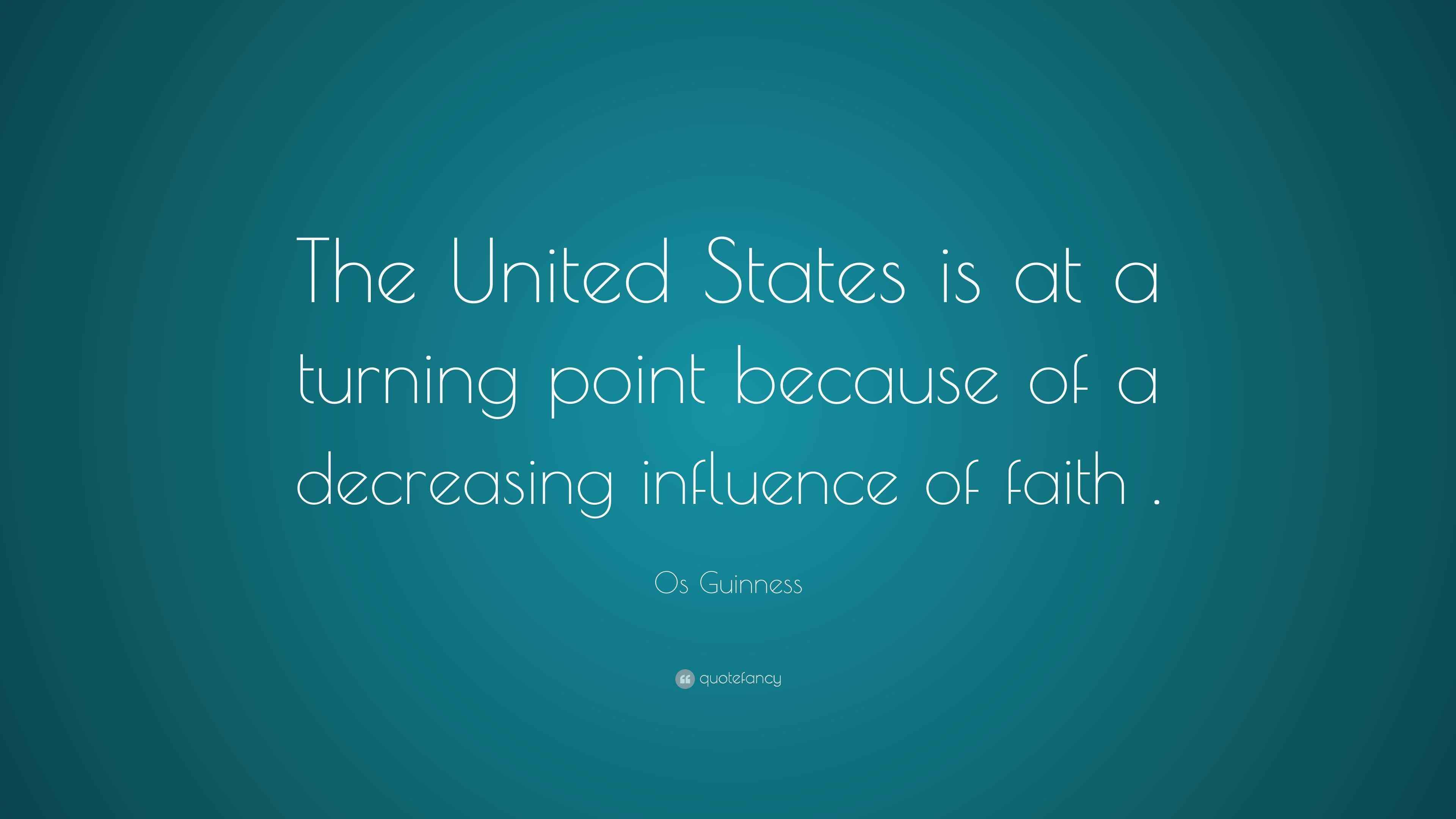 Os Guinness Quote: “The United States is at a turning point because of ...