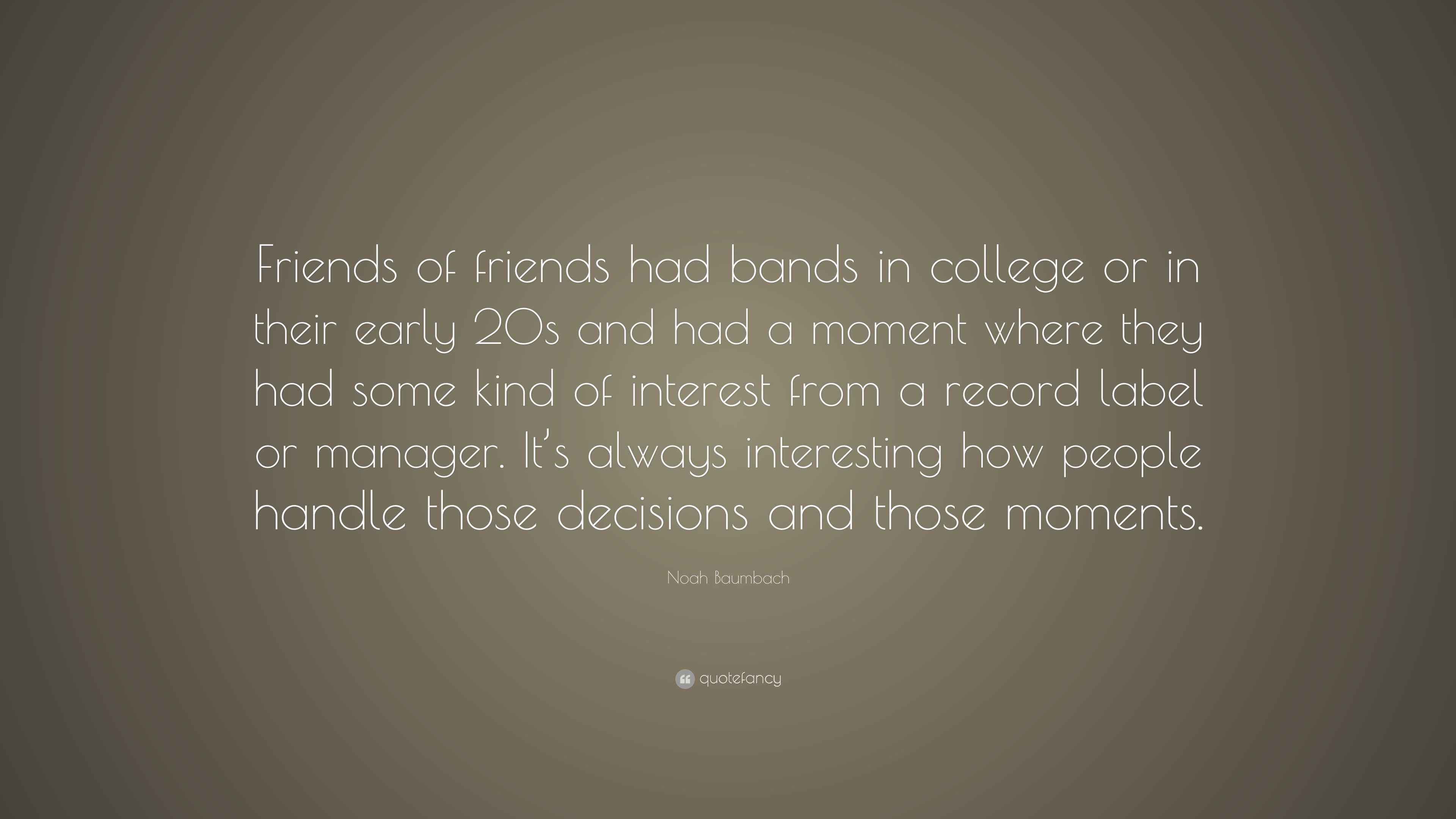 Noah Baumbach Quote: “Friends of friends had bands in college or in ...