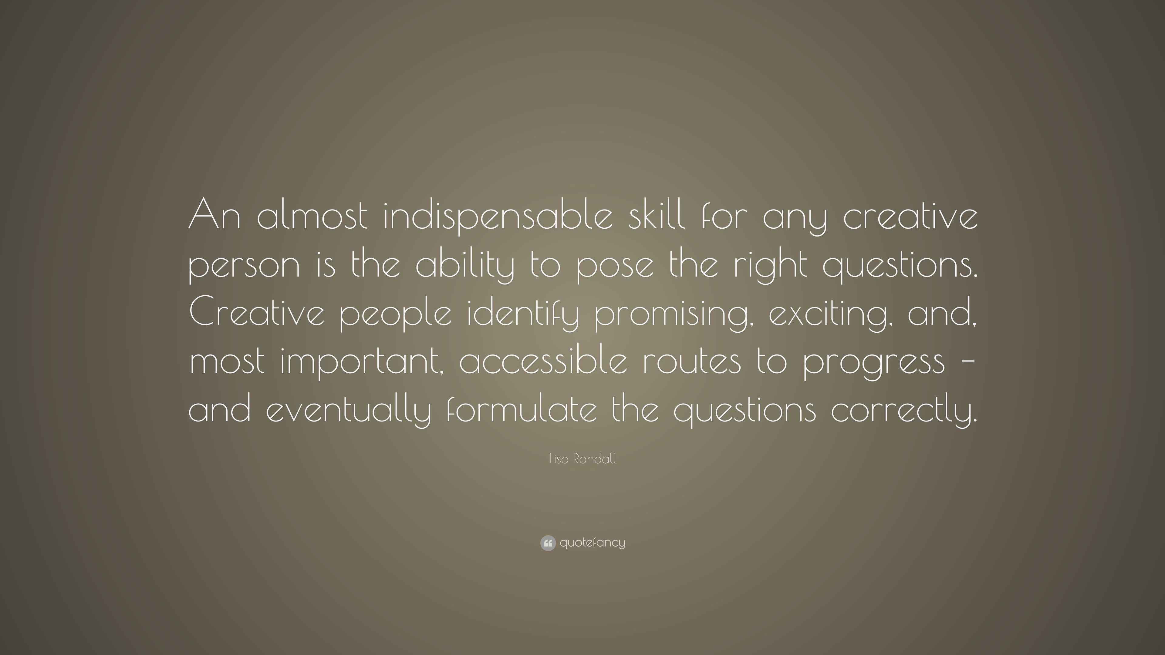 Lisa Randall Quote: “An almost indispensable skill for any creative ...