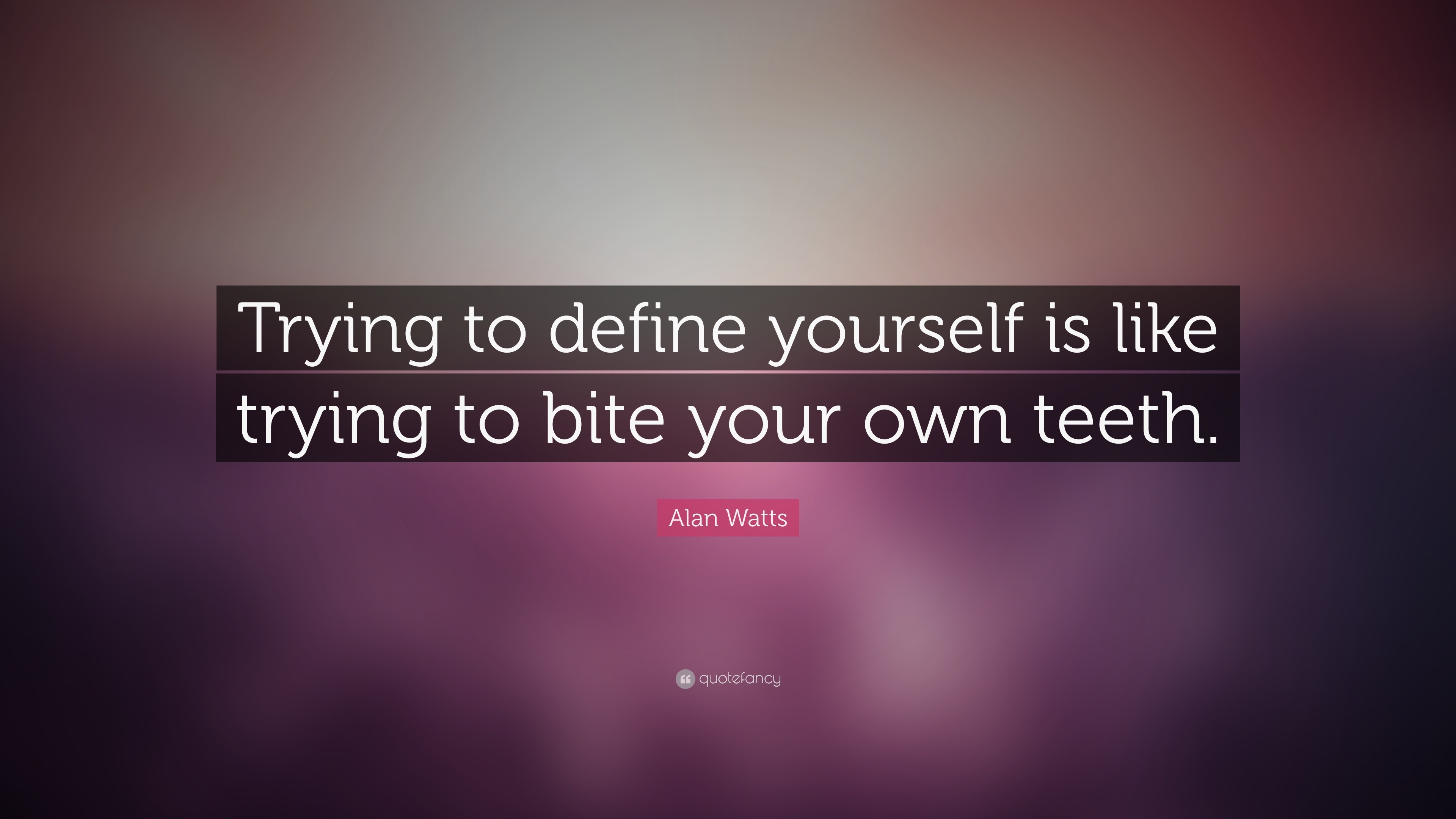 Alan Watts Quote: “Trying to define yourself is like trying to bite ...