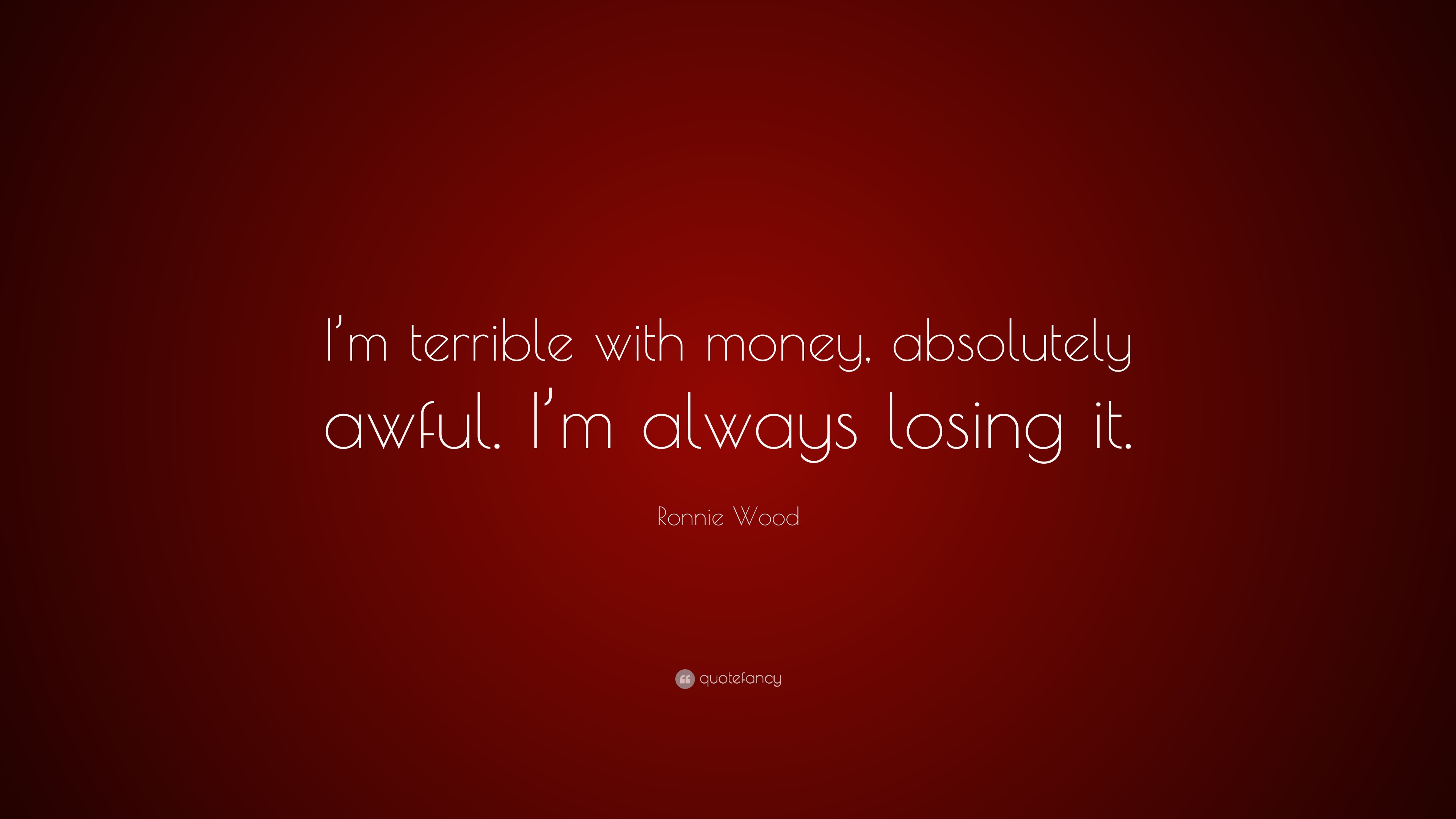 Ronnie Wood Quote: “I’m terrible with money, absolutely awful. I’m ...