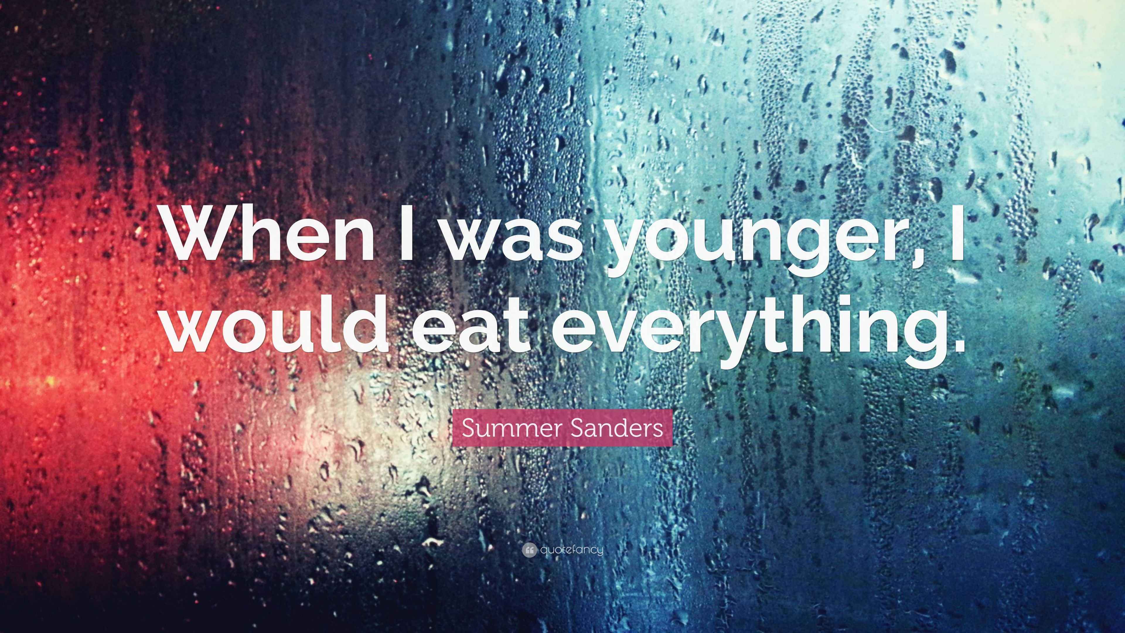 Summer Sanders Quote: “When I was younger, I would eat everything.”