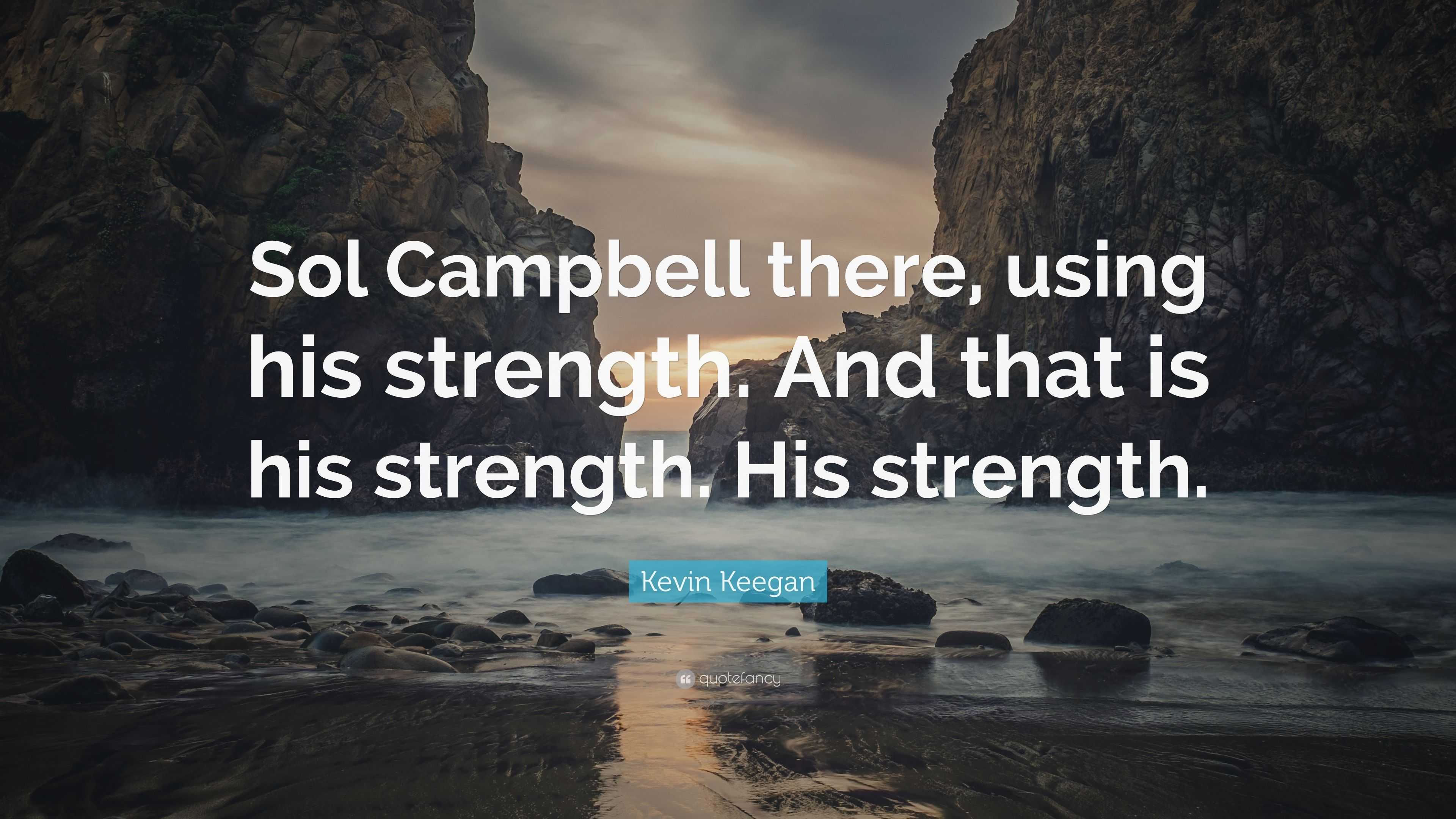 Kevin Keegan Quote: “Sol Campbell there, using his strength. And that ...