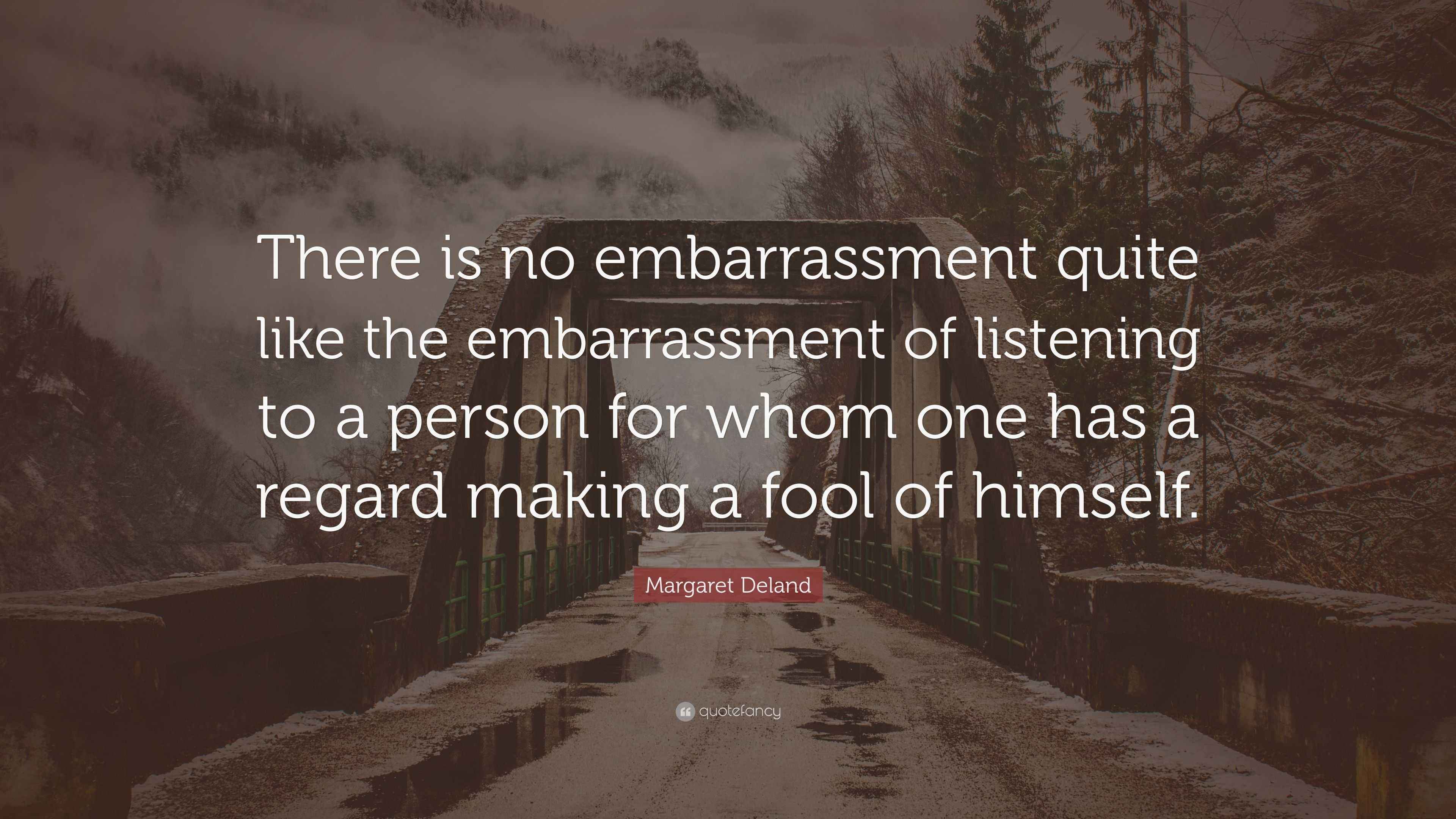 Margaret Deland Quote: “There is no embarrassment quite like the ...