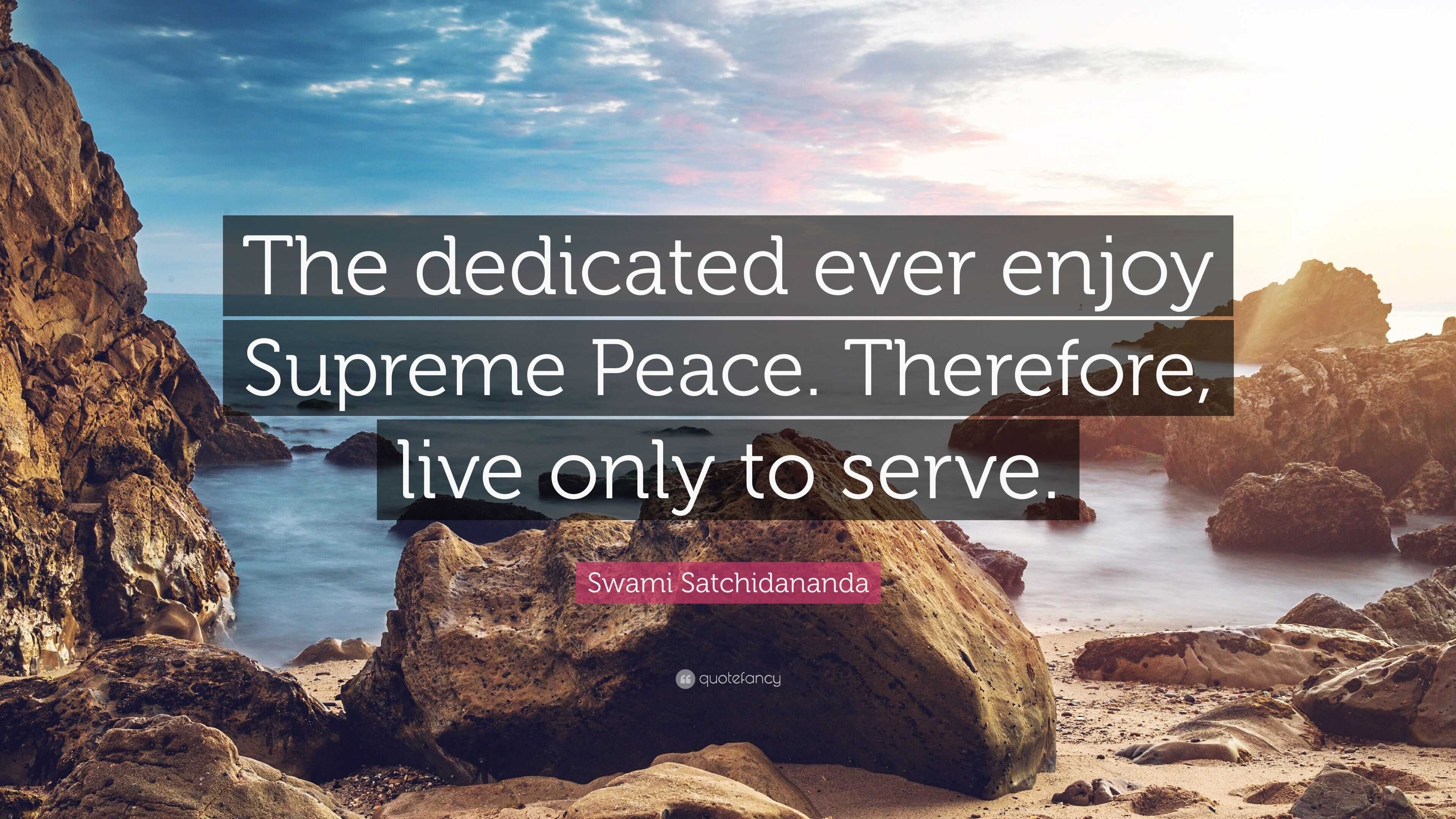 Swami Satchidananda Quote: “The dedicated ever enjoy Supreme Peace ...