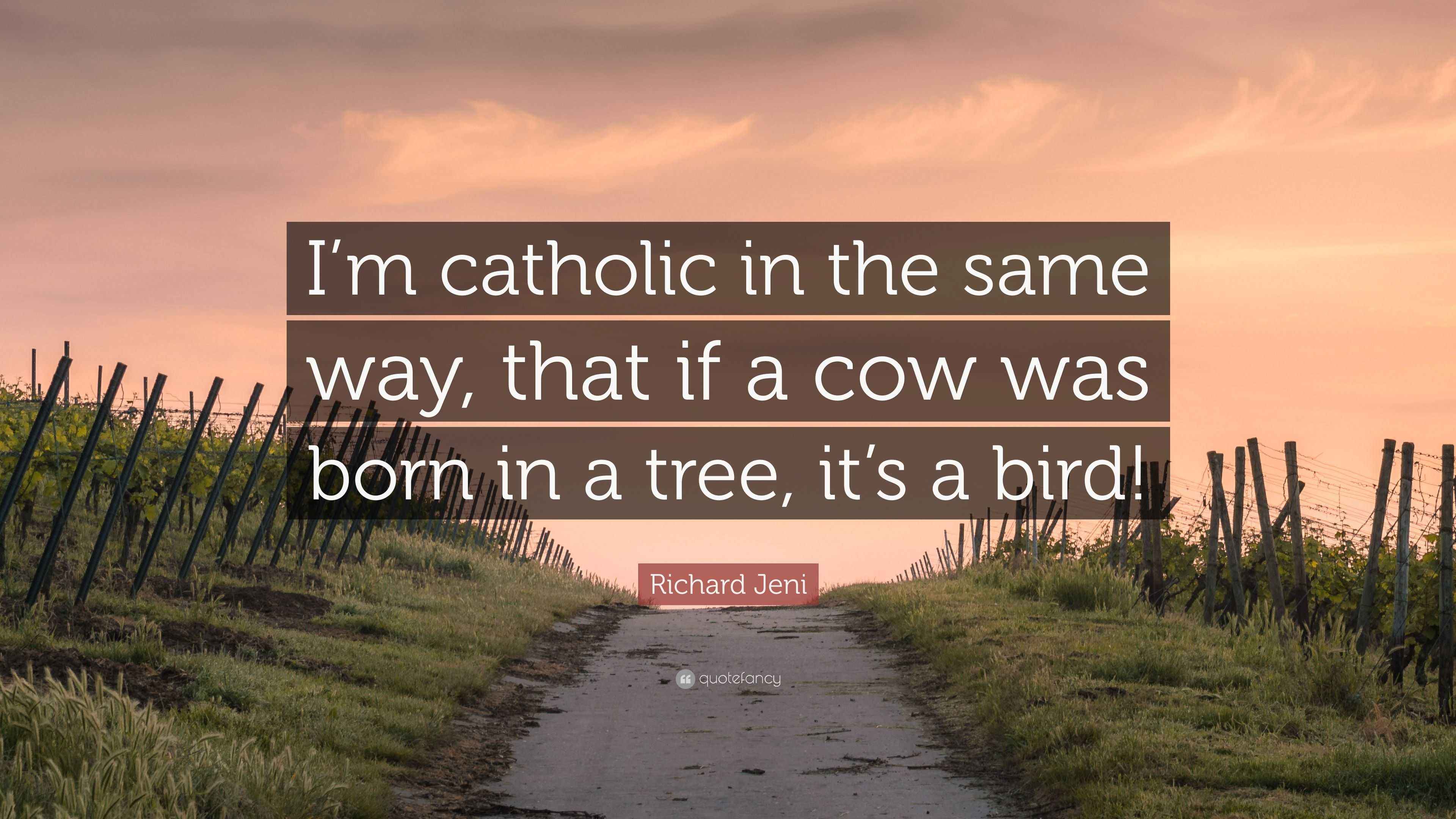 Richard Jeni Quote: “I’m catholic in the same way, that if a cow was ...