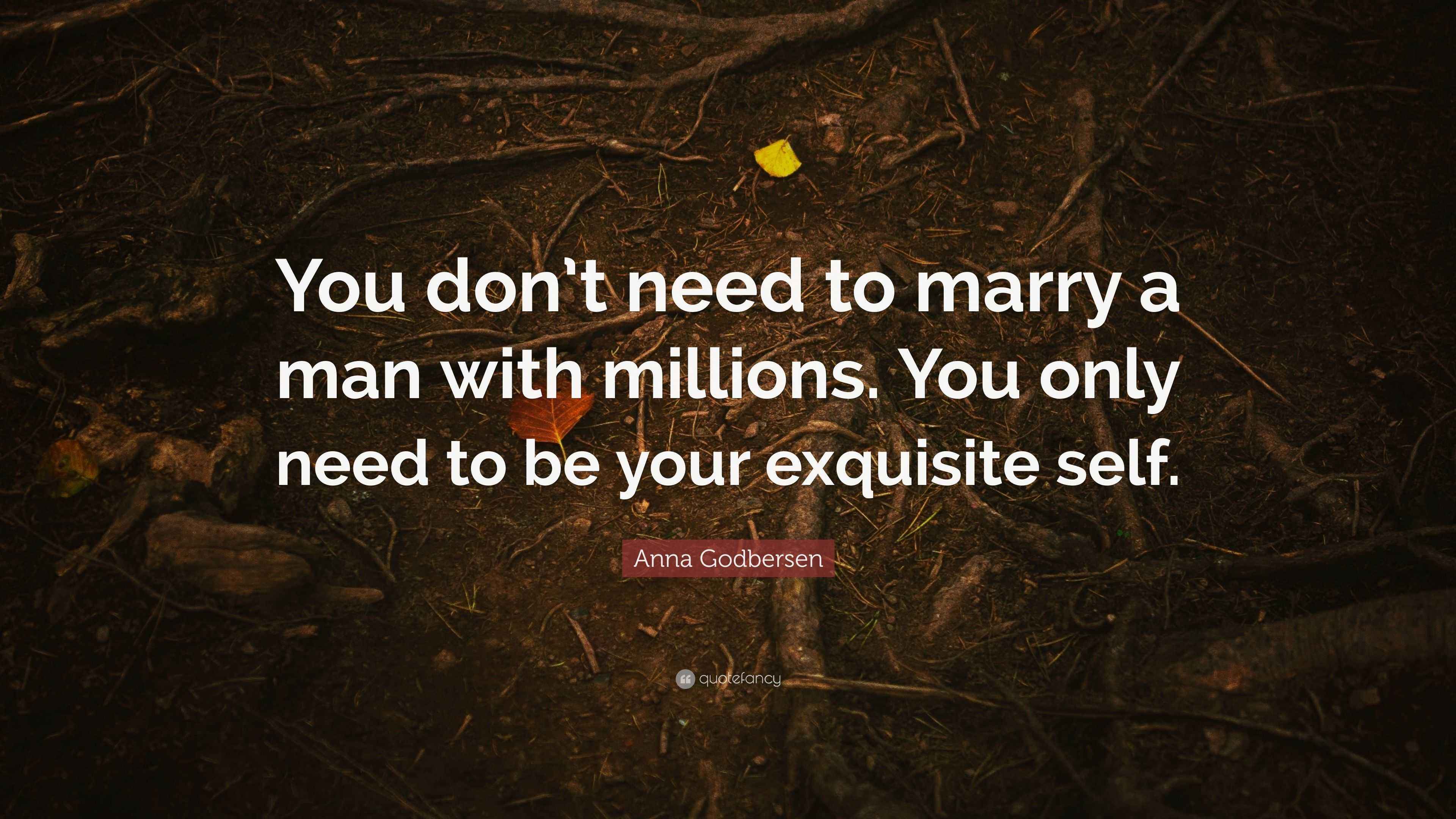 Anna Godbersen Quote: “You don’t need to marry a man with millions. You ...