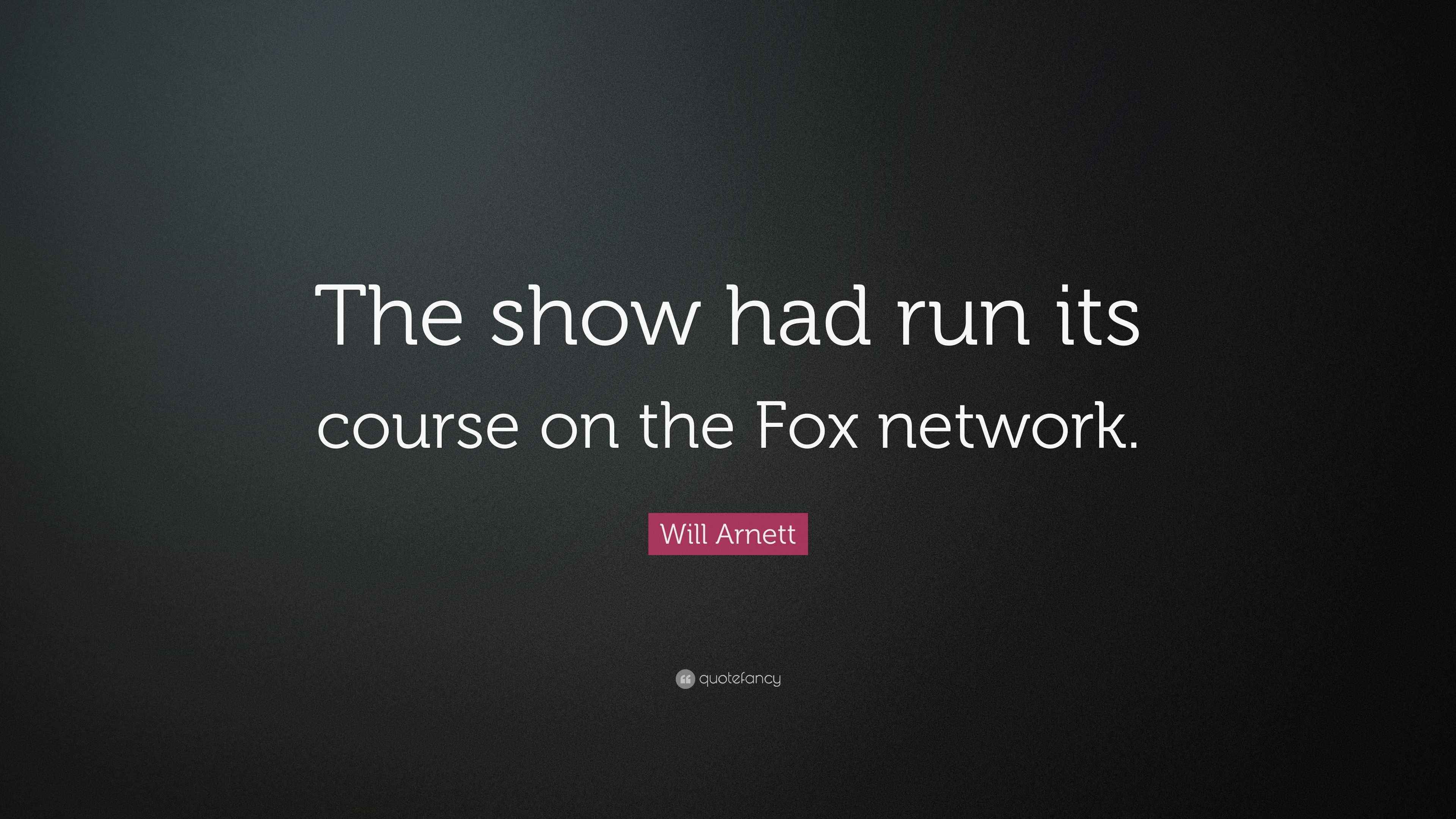 Will Arnett Quote: “The show had run its course on the Fox network.”