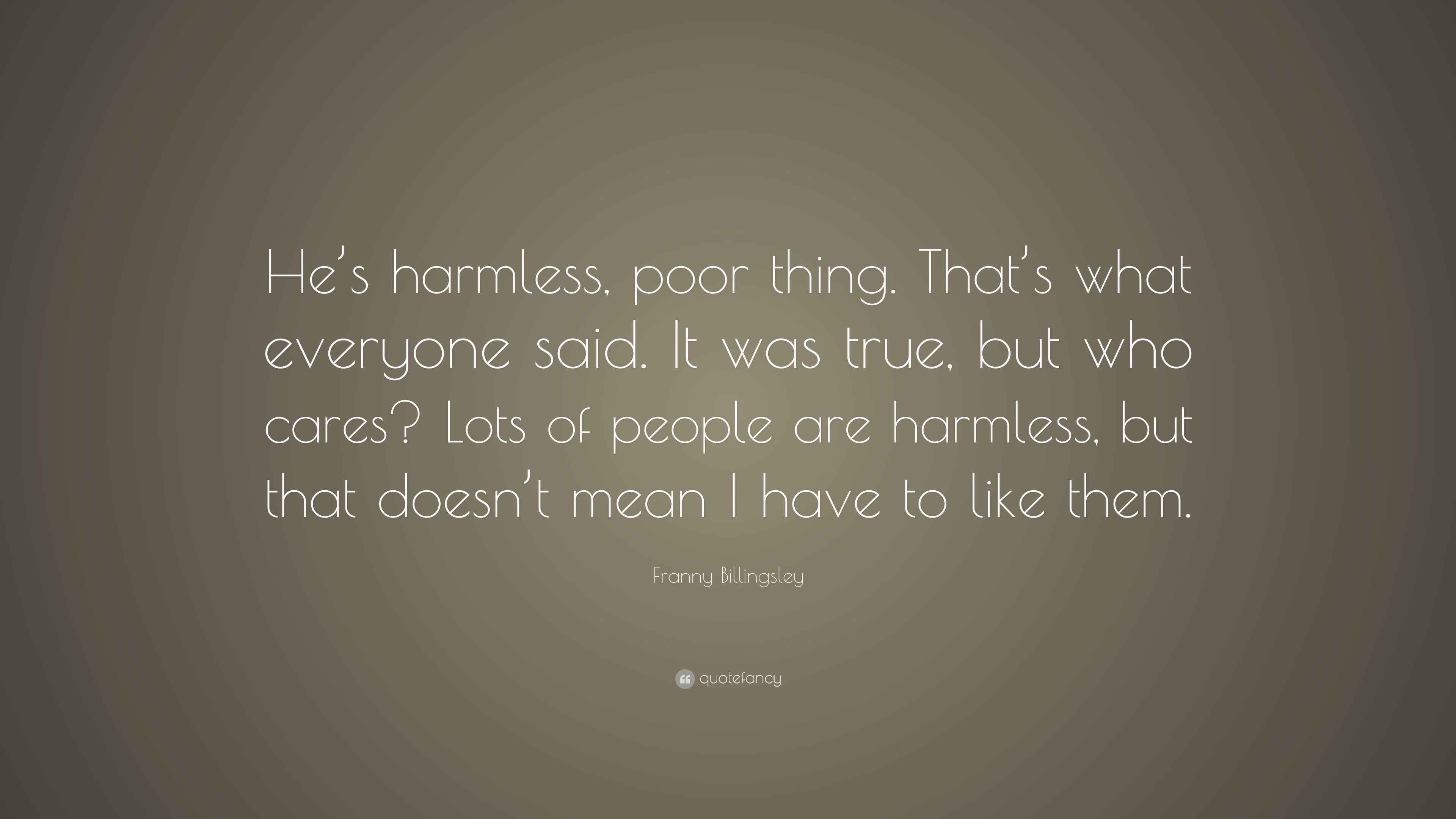 Franny Billingsley Quote: “He’s harmless, poor thing. That’s what ...