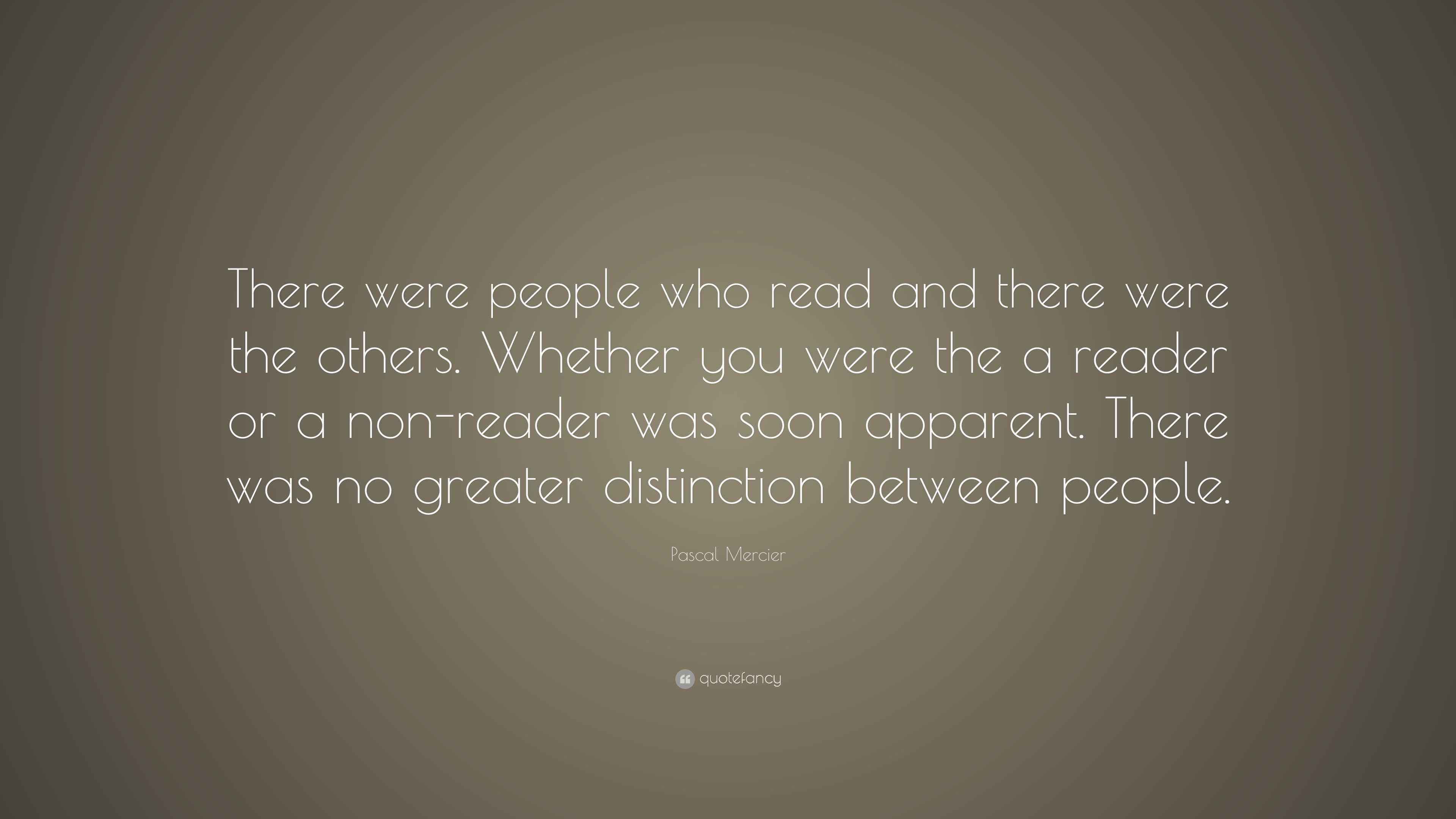 Pascal Mercier Quote: “There were people who read and there were the ...