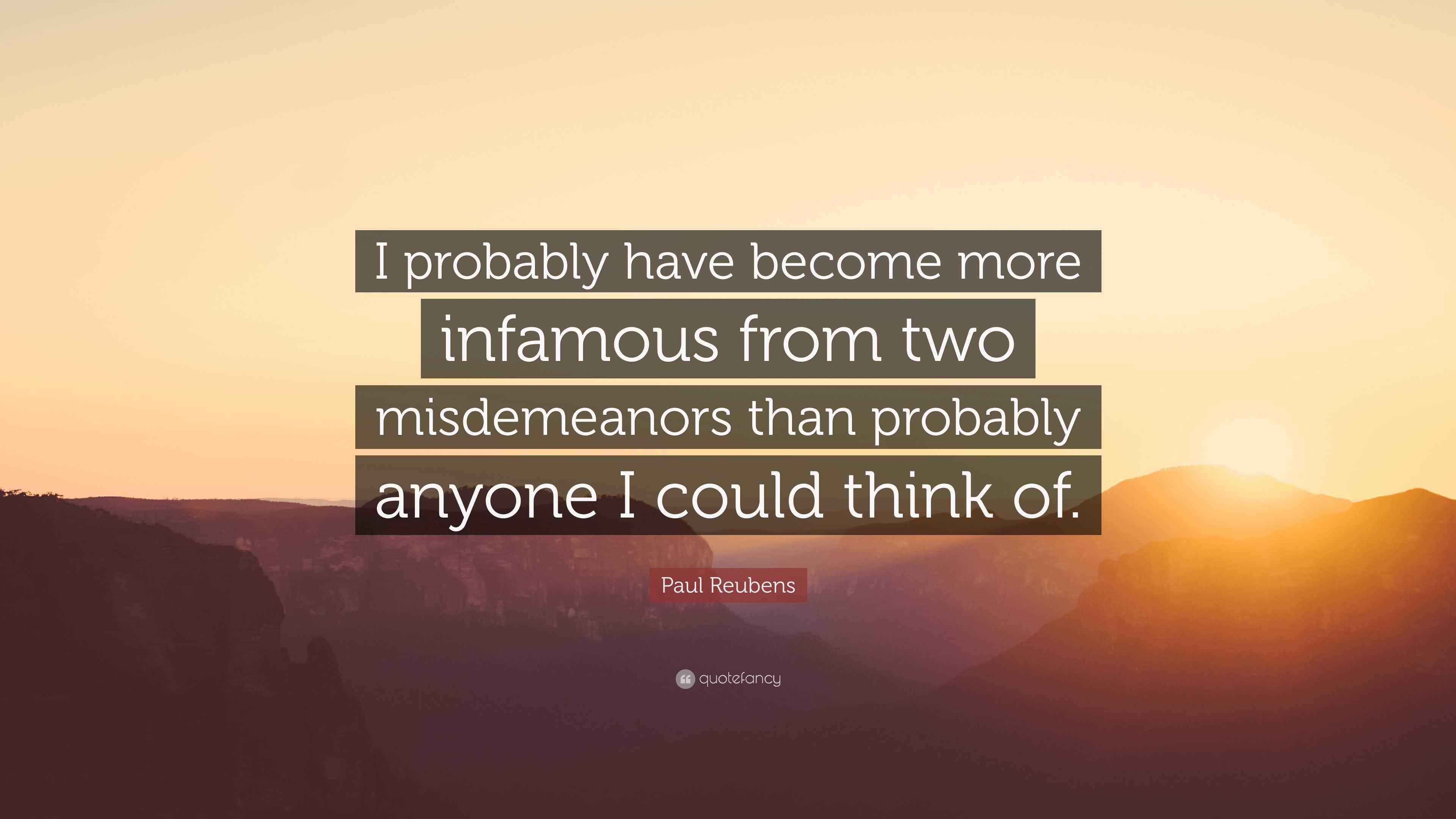 Paul Reubens Quote: “I probably have become more infamous from two ...