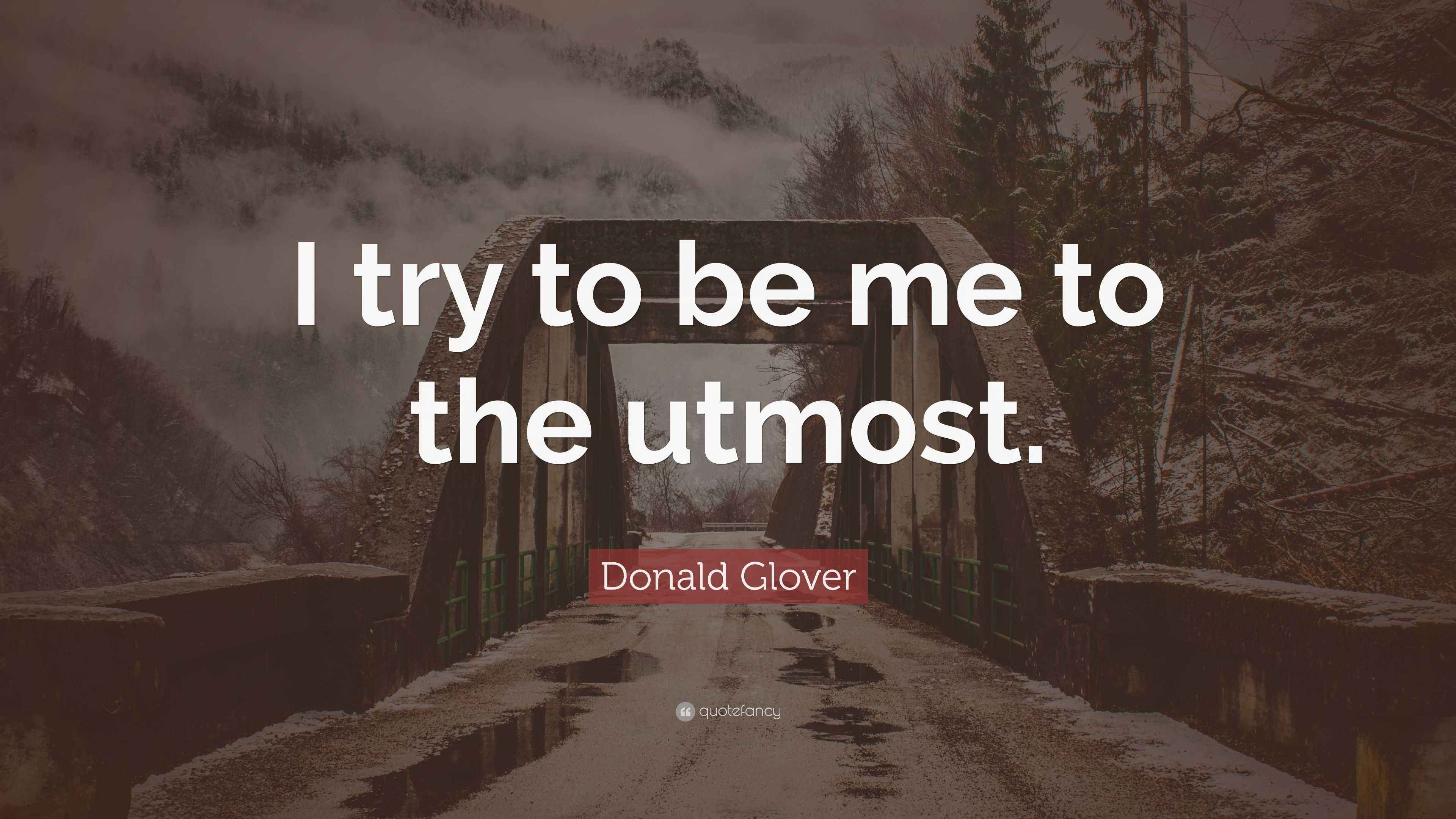 Donald Glover Quote: “I try to be me to the utmost.”