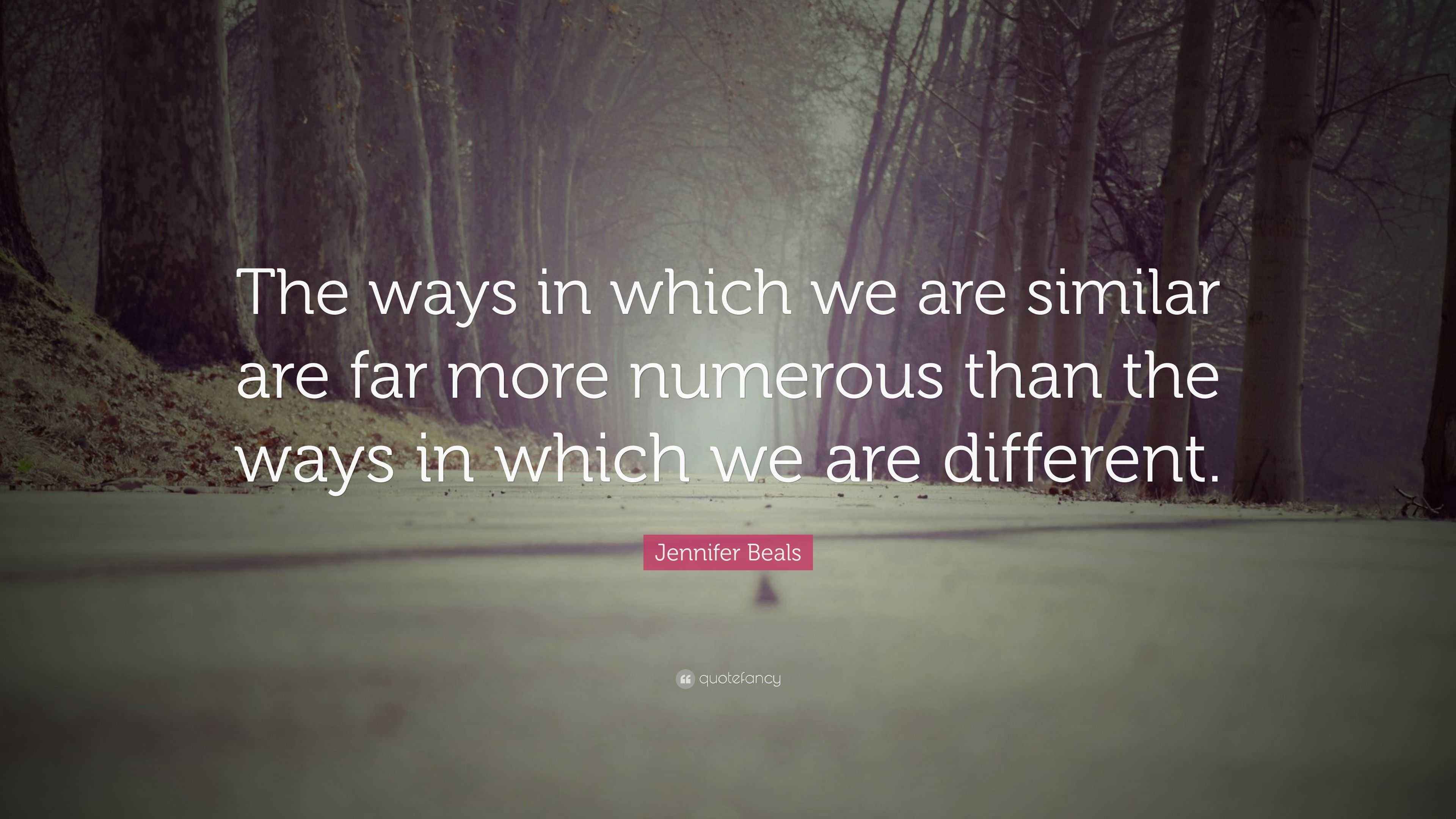 Jennifer Beals Quote: “The ways in which we are similar are far more ...
