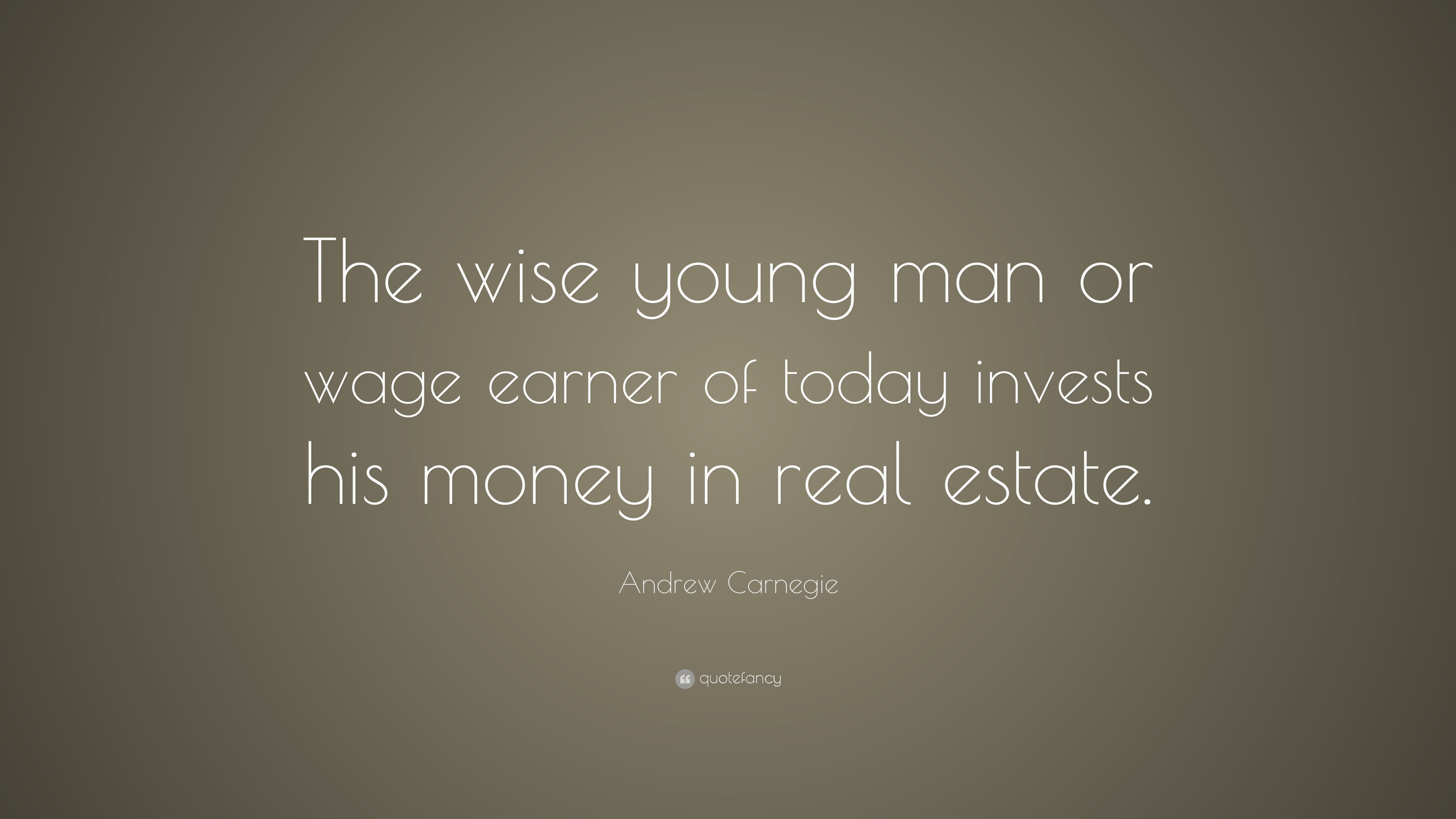 Andrew Carnegie Quote: “The wise young man or wage earner of today ...