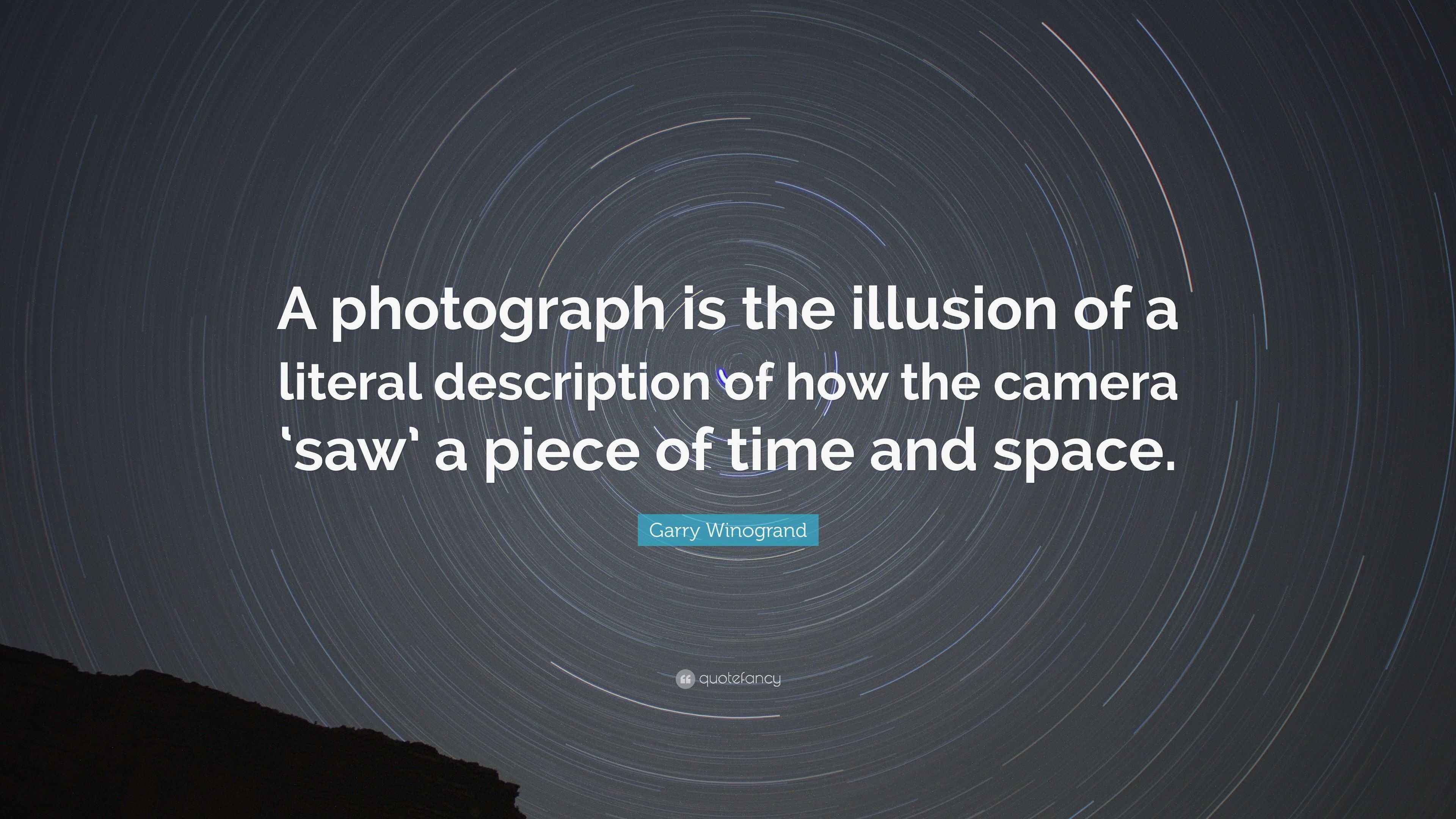 Garry Winogrand Quote: “A photograph is the illusion of a literal ...