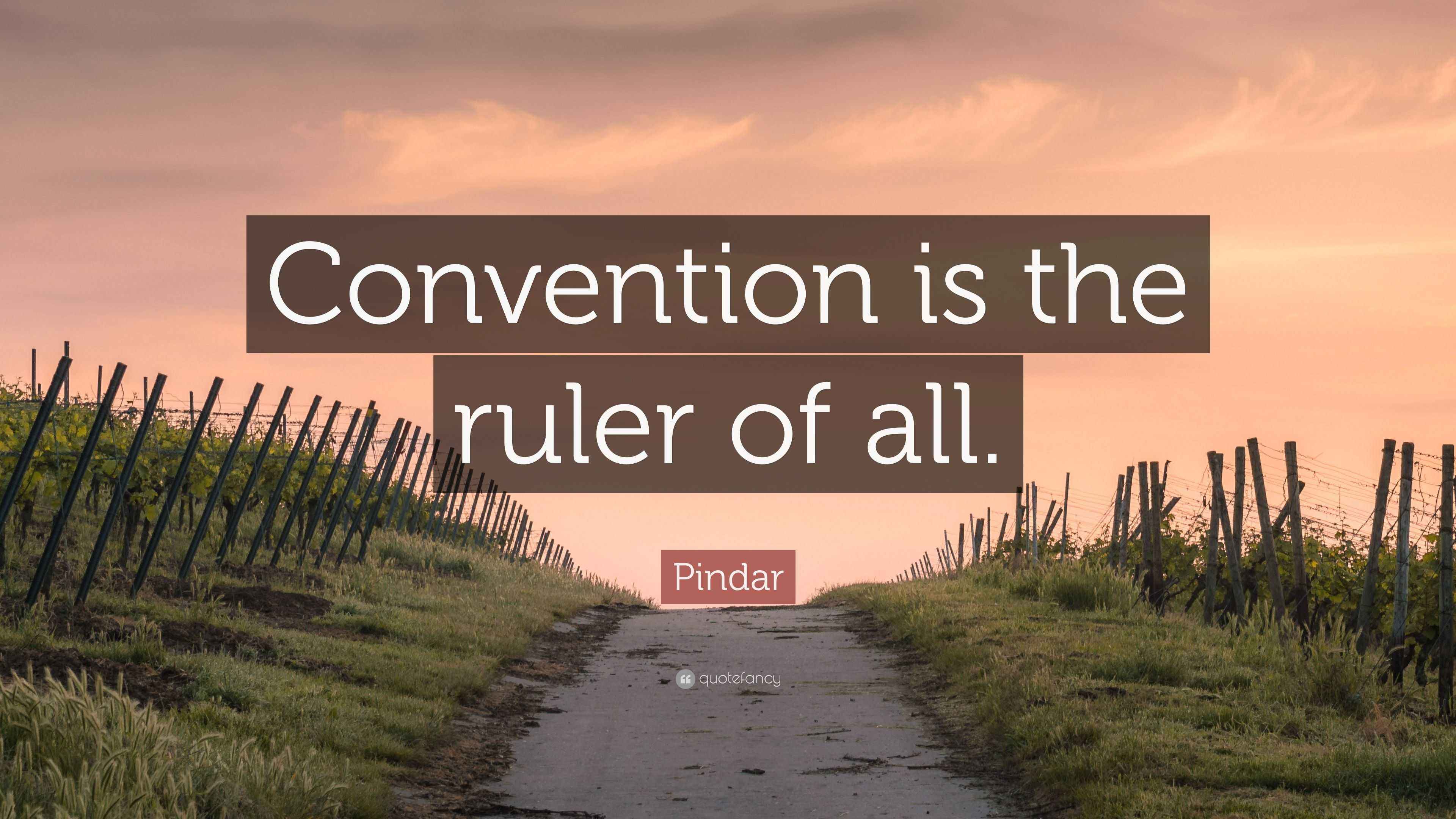 Pindar Quote: “Convention is the ruler of all.”