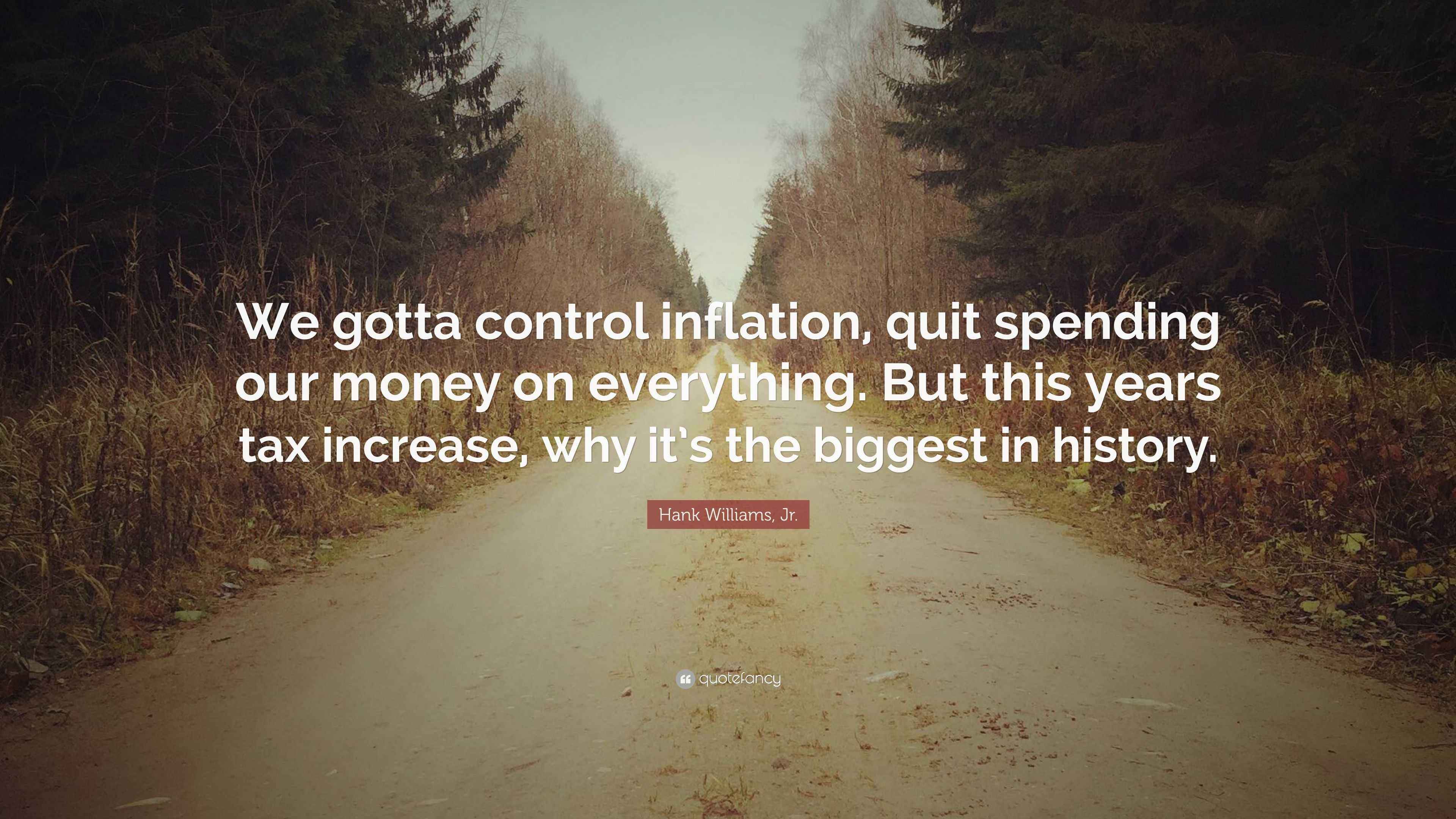 Hank Williams, Jr. Quote: “We gotta control inflation, quit spending ...