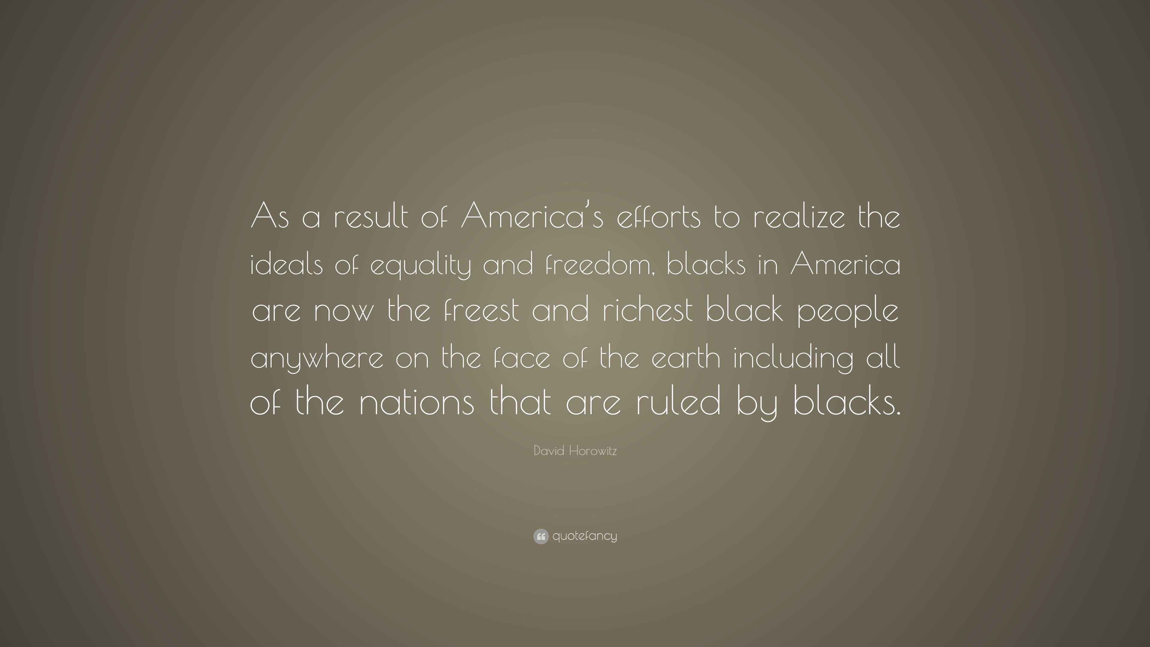 David Horowitz Quote: “As a result of America’s efforts to realize the ...