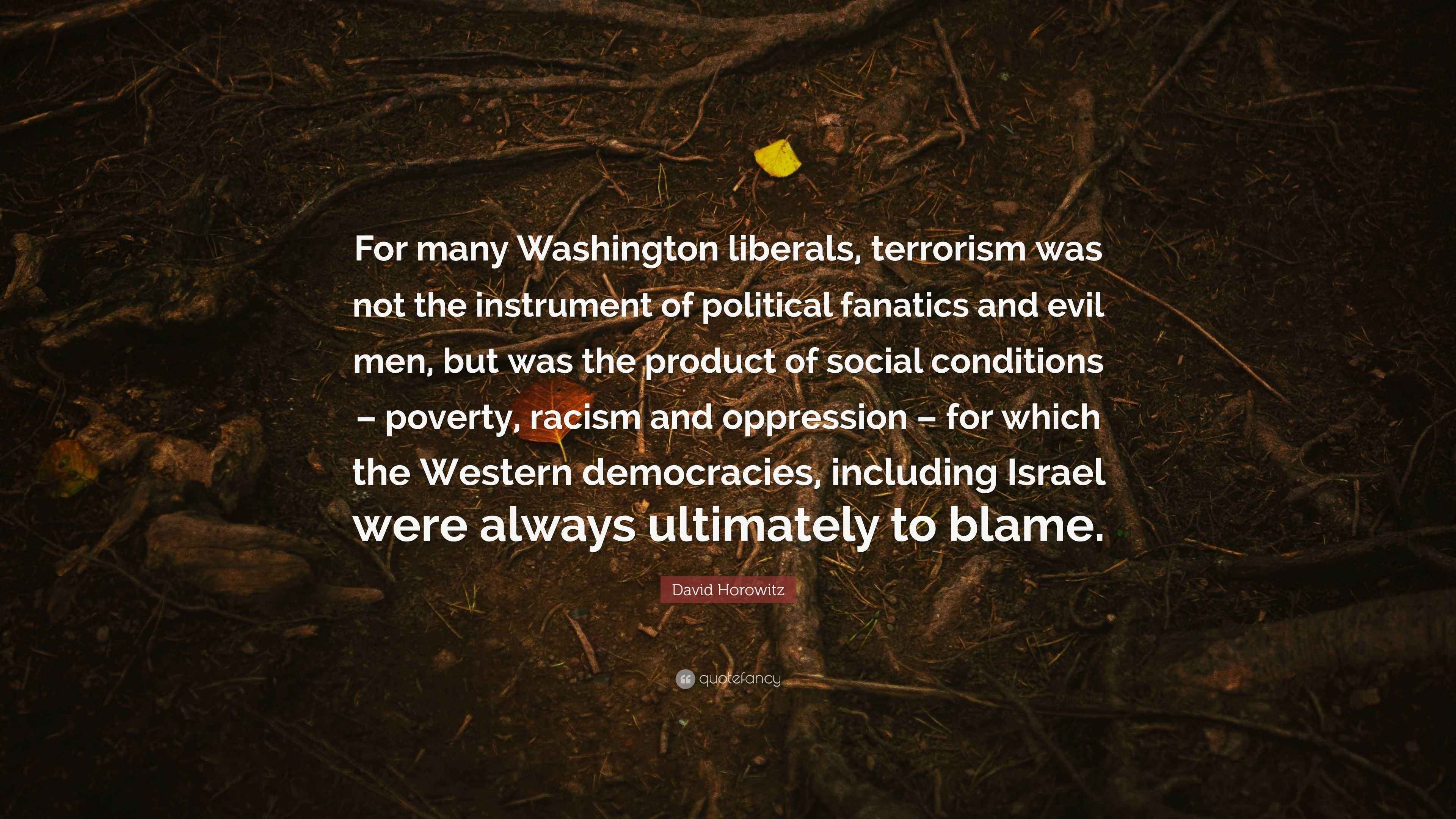 David Horowitz Quote: “For many Washington liberals, terrorism was not ...