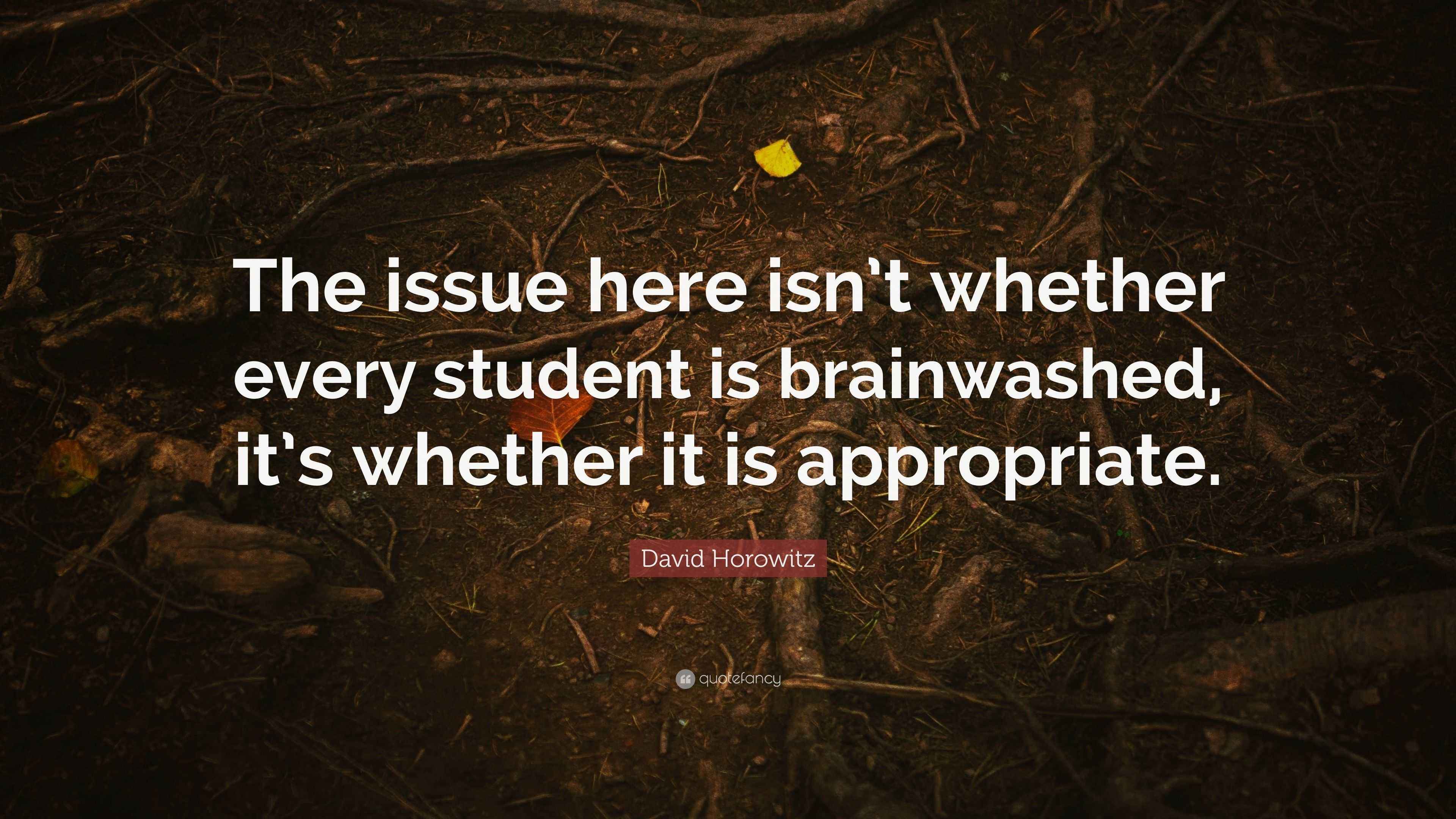 David Horowitz Quote: “The issue here isn’t whether every student is ...