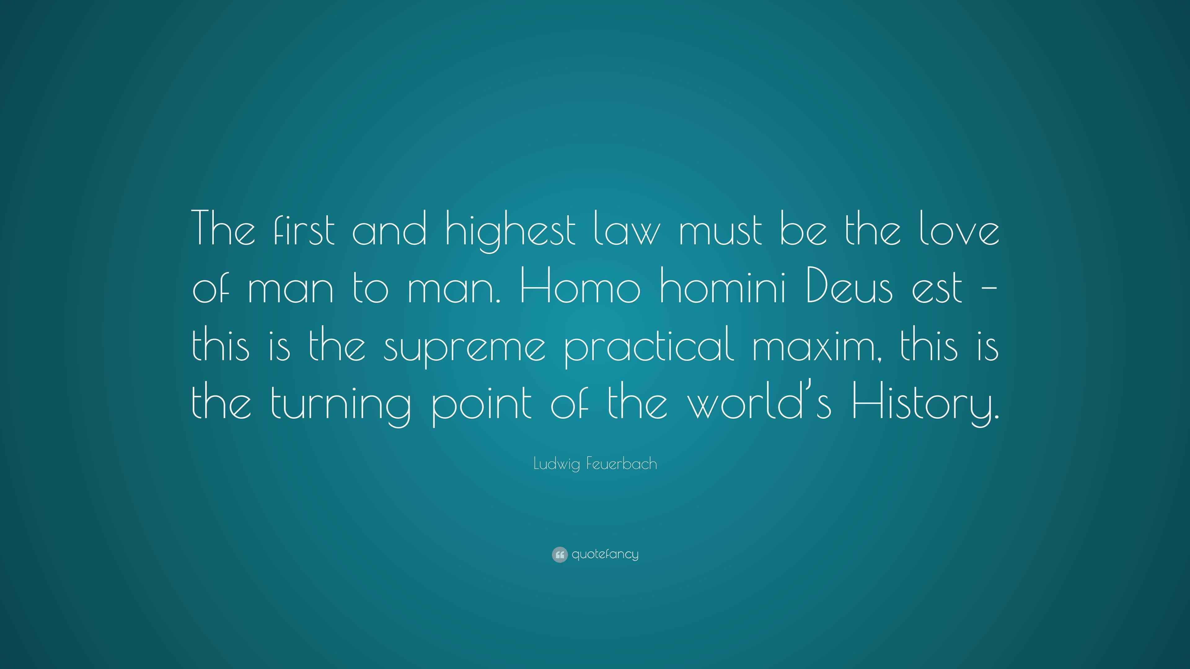 Ludwig Feuerbach Quote: “The first and highest law must be the love of ...