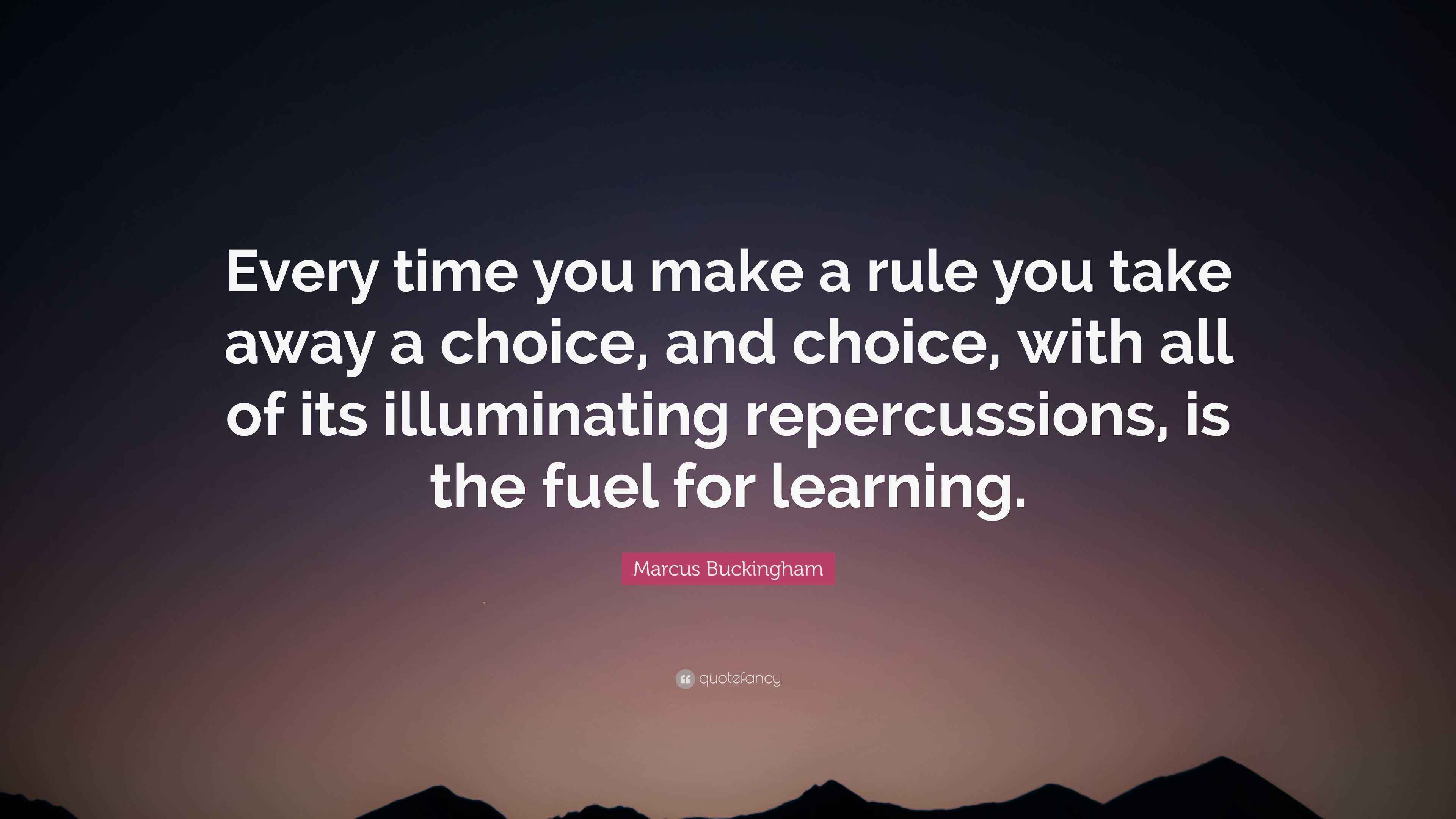 Marcus Buckingham Quote: “Every time you make a rule you take away a ...