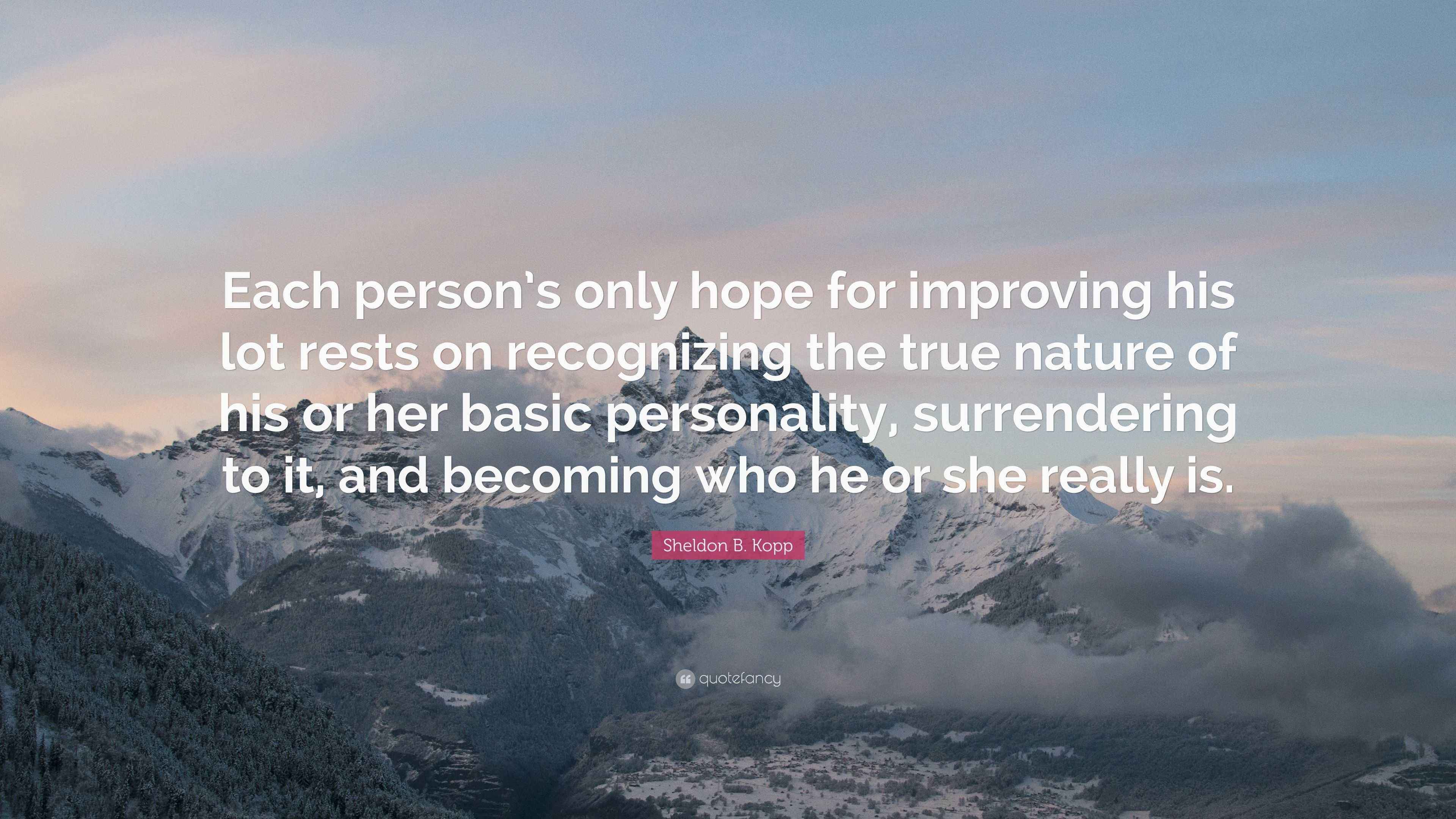Sheldon B. Kopp Quote: “Each person’s only hope for improving his lot ...