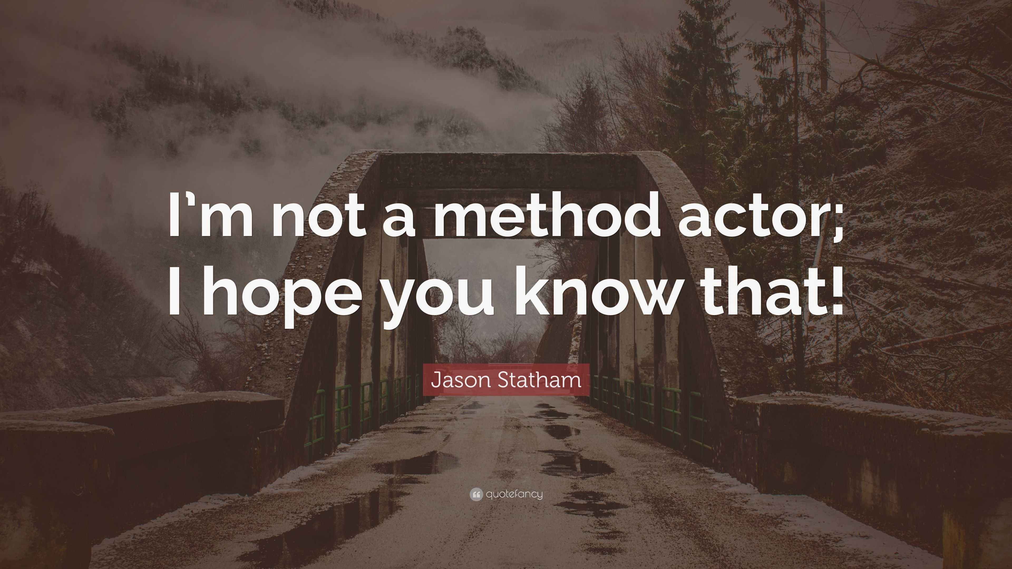 Jason Statham Quote: “I’m not a method actor; I hope you know that!”