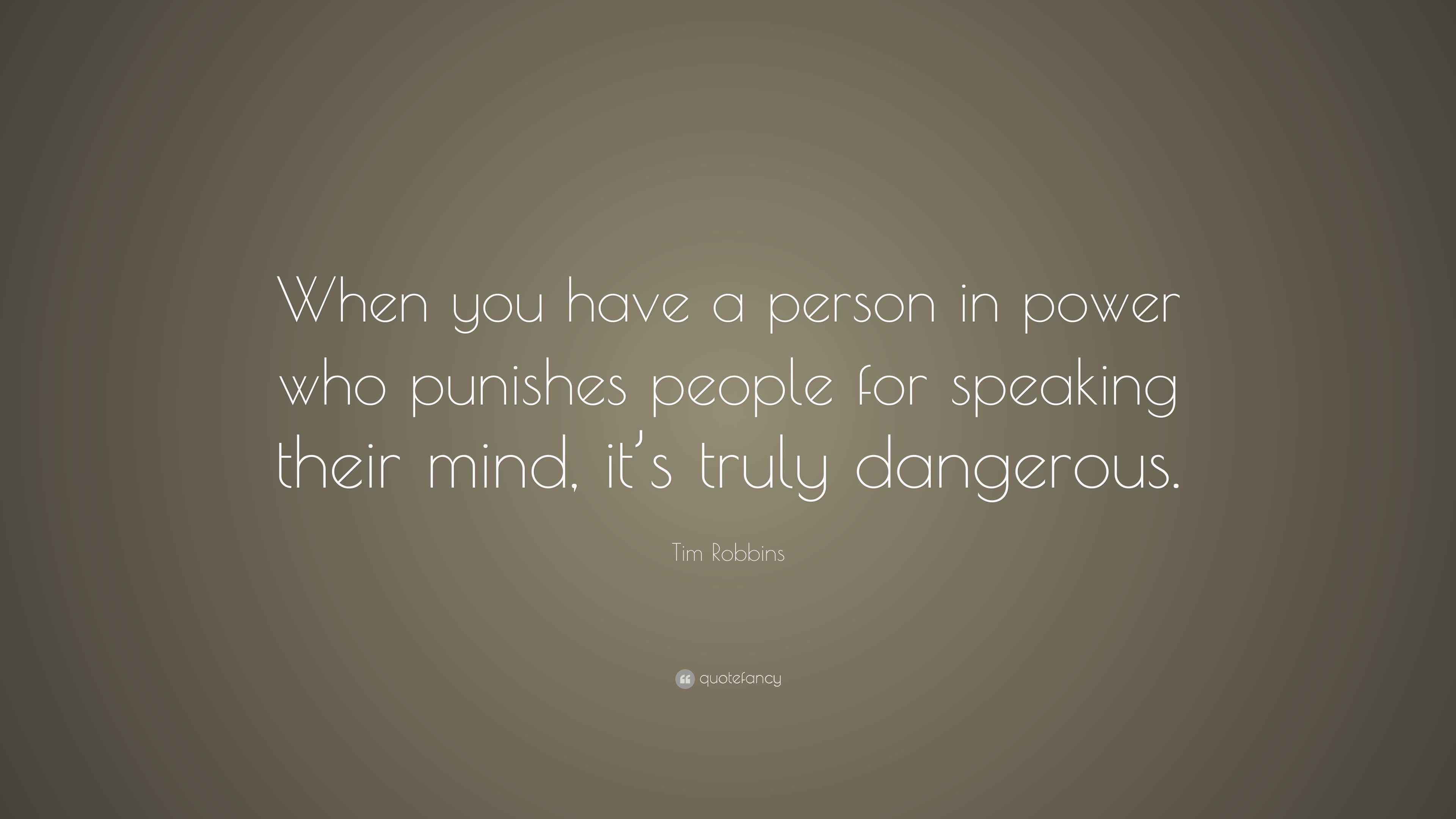 Tim Robbins Quote: “When you have a person in power who punishes people ...