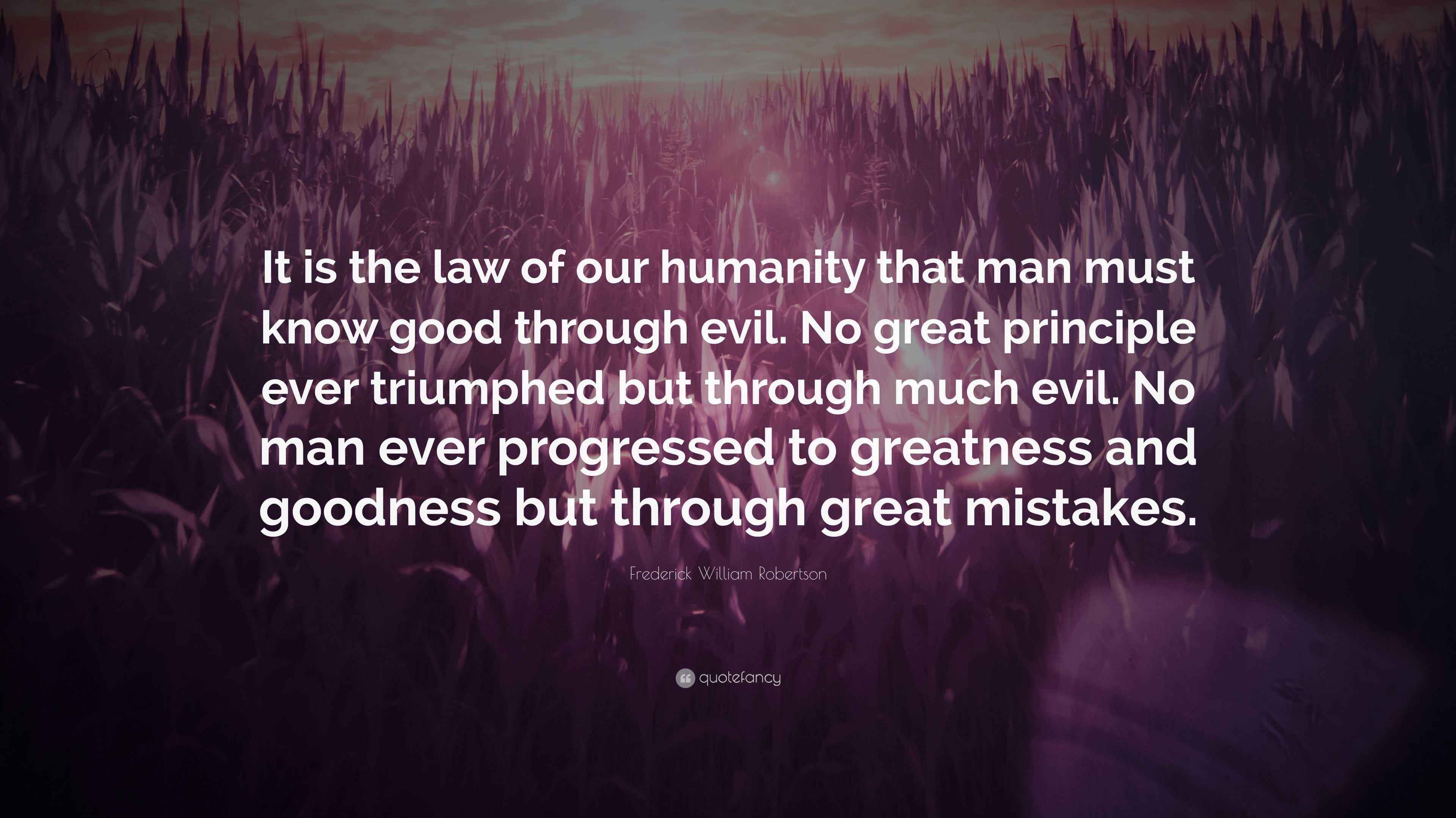 Frederick William Robertson Quote: “It is the law of our humanity that ...