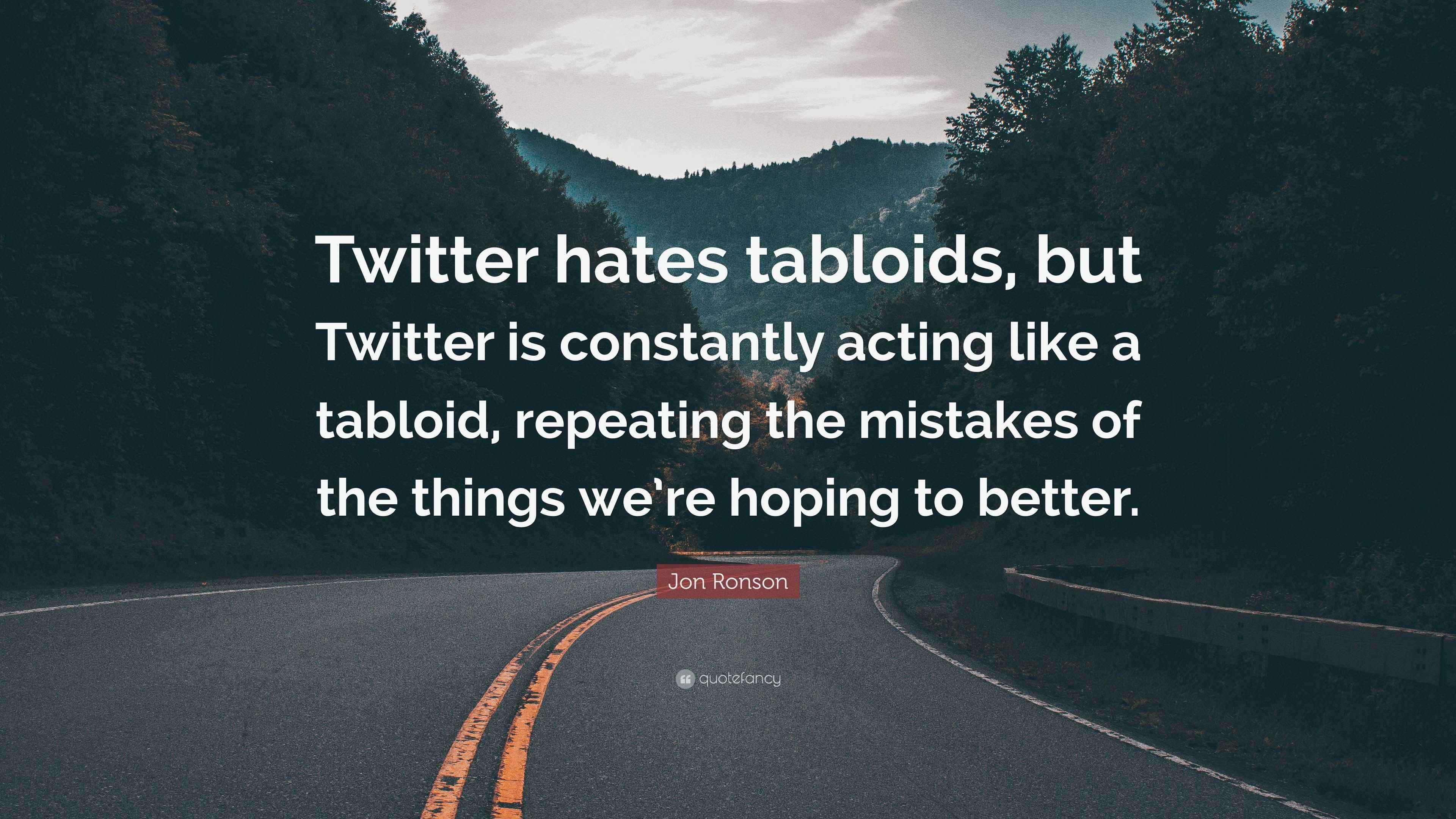 Jon Ronson Quote: “Twitter hates tabloids, but Twitter is constantly ...